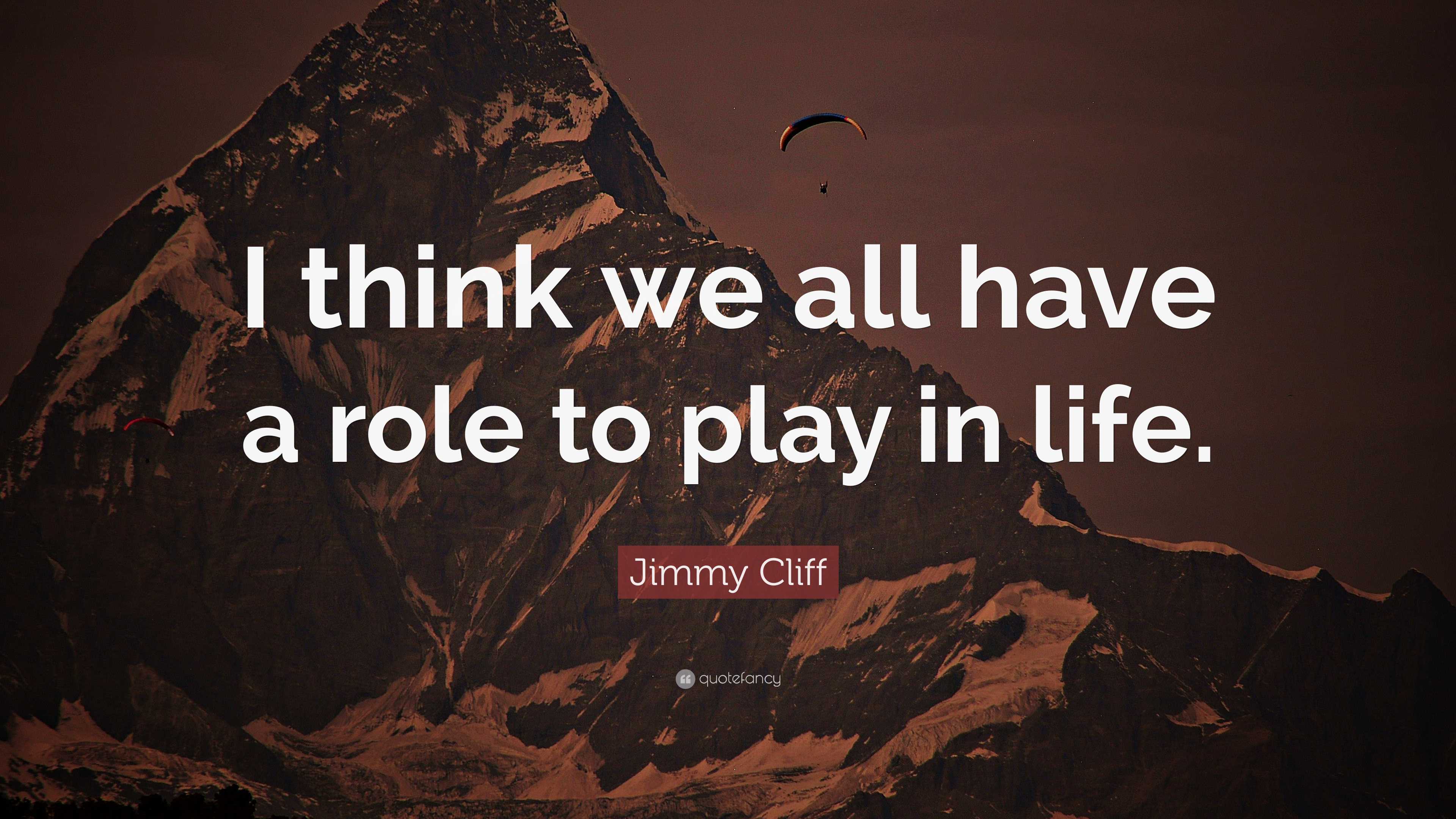 Jimmy Cliff Quote: “I think we all have a role to play in life.”