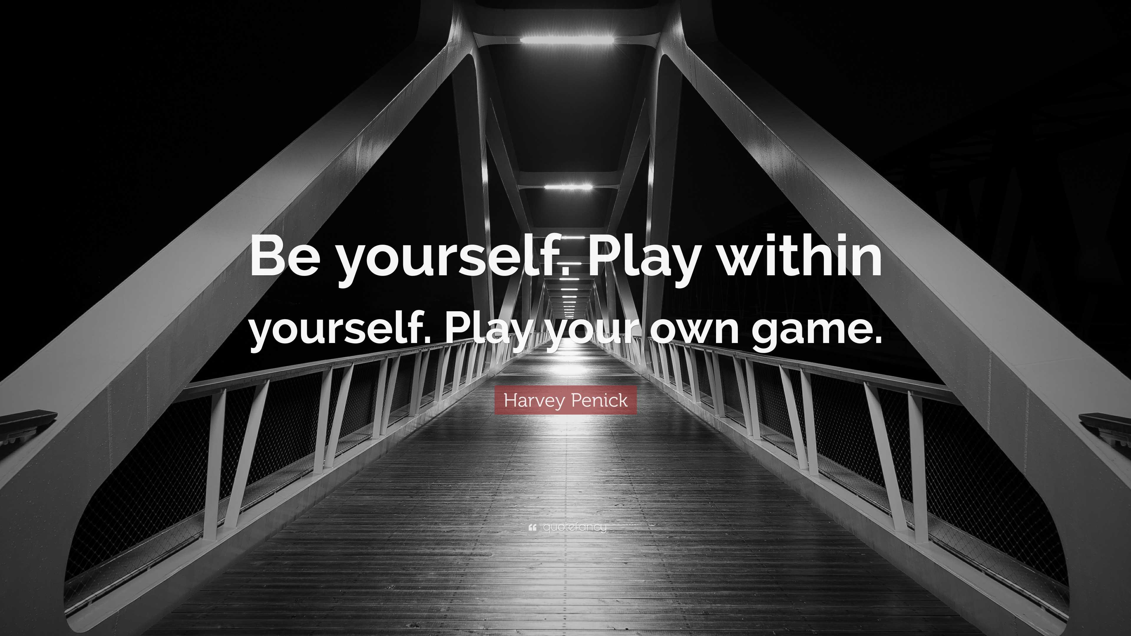Harvey Penick Quote: “Be yourself. Play within yourself. Play your own ...