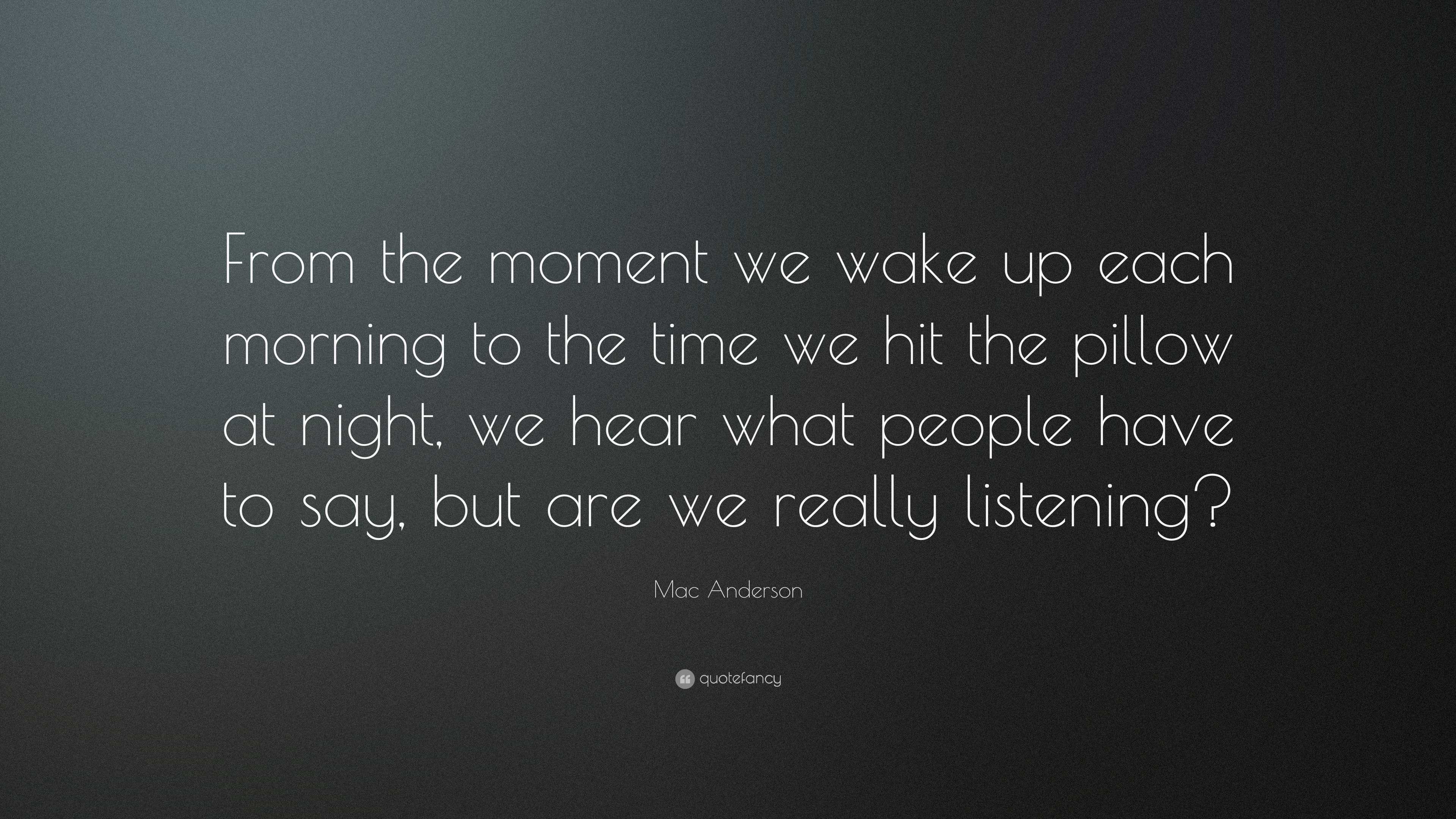 Mac Anderson Quote: “From the moment we wake up each morning to the ...
