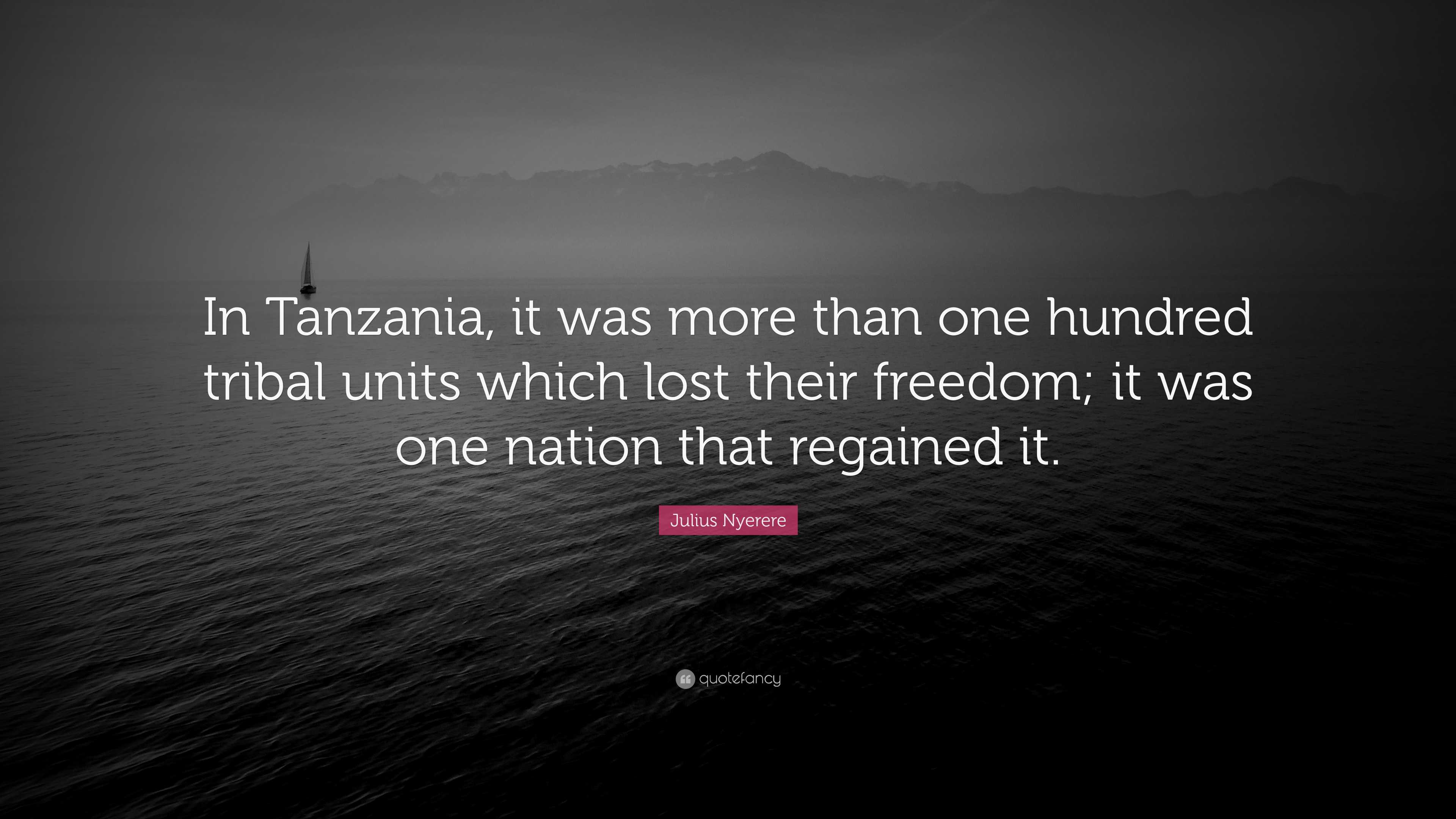 Julius Nyerere Quote: “In Tanzania, it was more than one hundred tribal ...