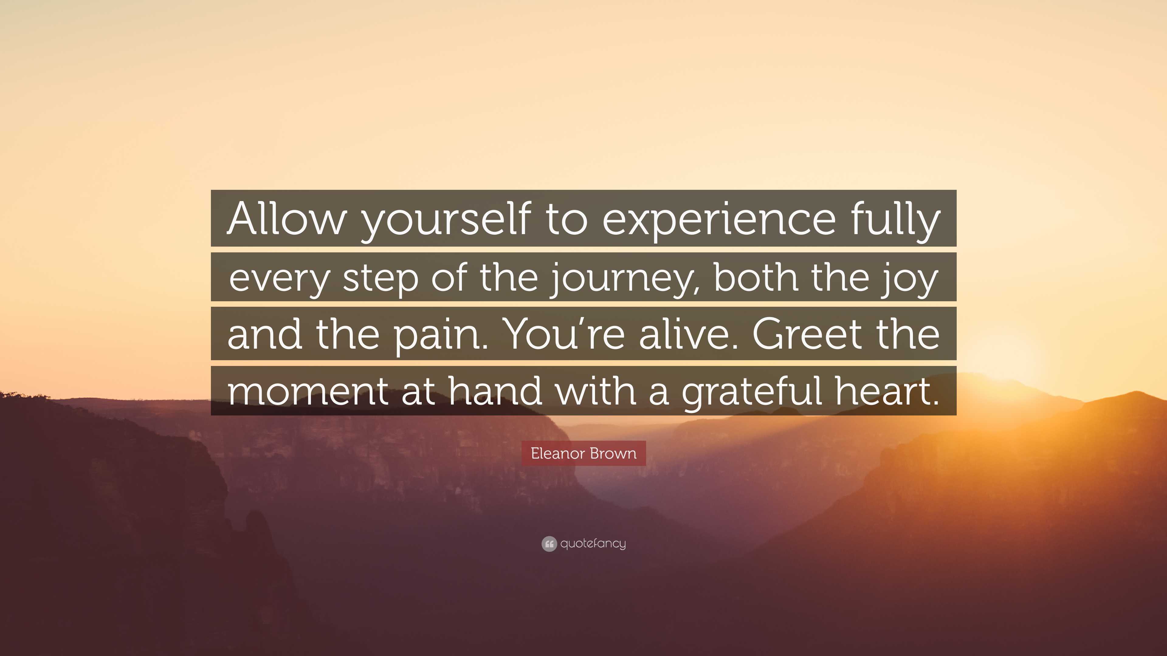 Eleanor Brown Quote: “Allow yourself to experience fully every step of ...