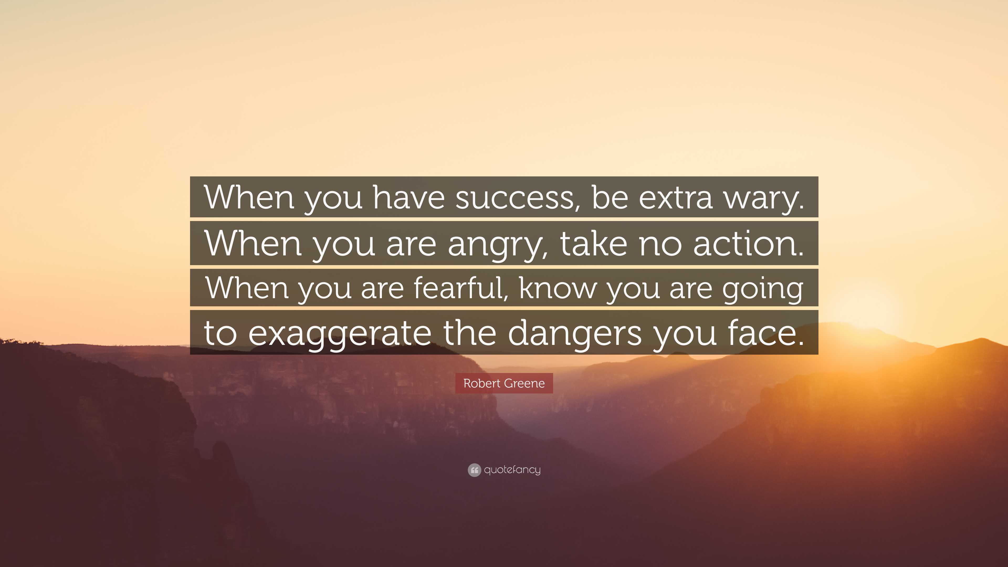 Robert Greene Quote: “When you have success, be extra wary. When you ...