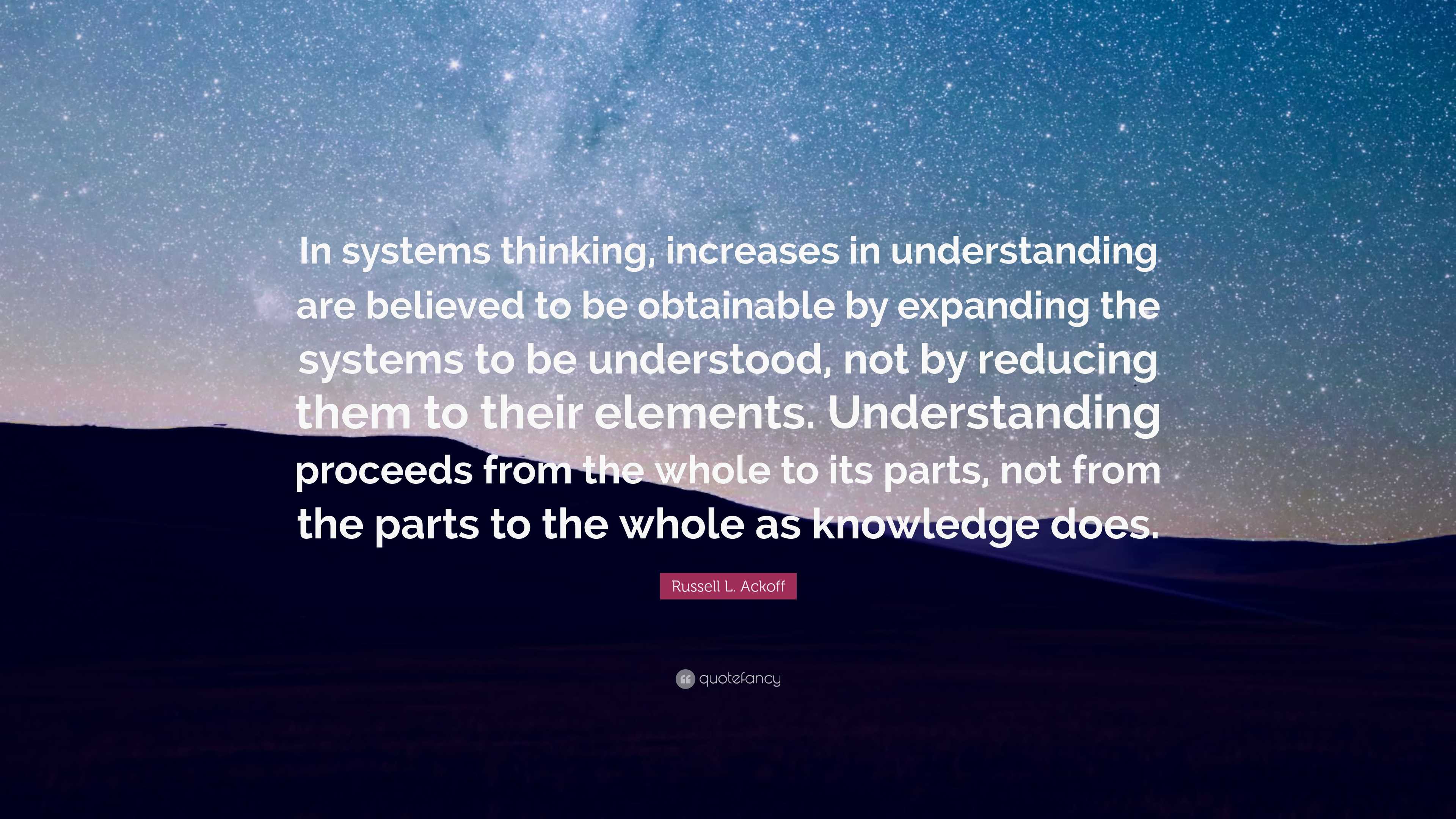 Russell L. Ackoff Quote: “In systems thinking, increases in ...