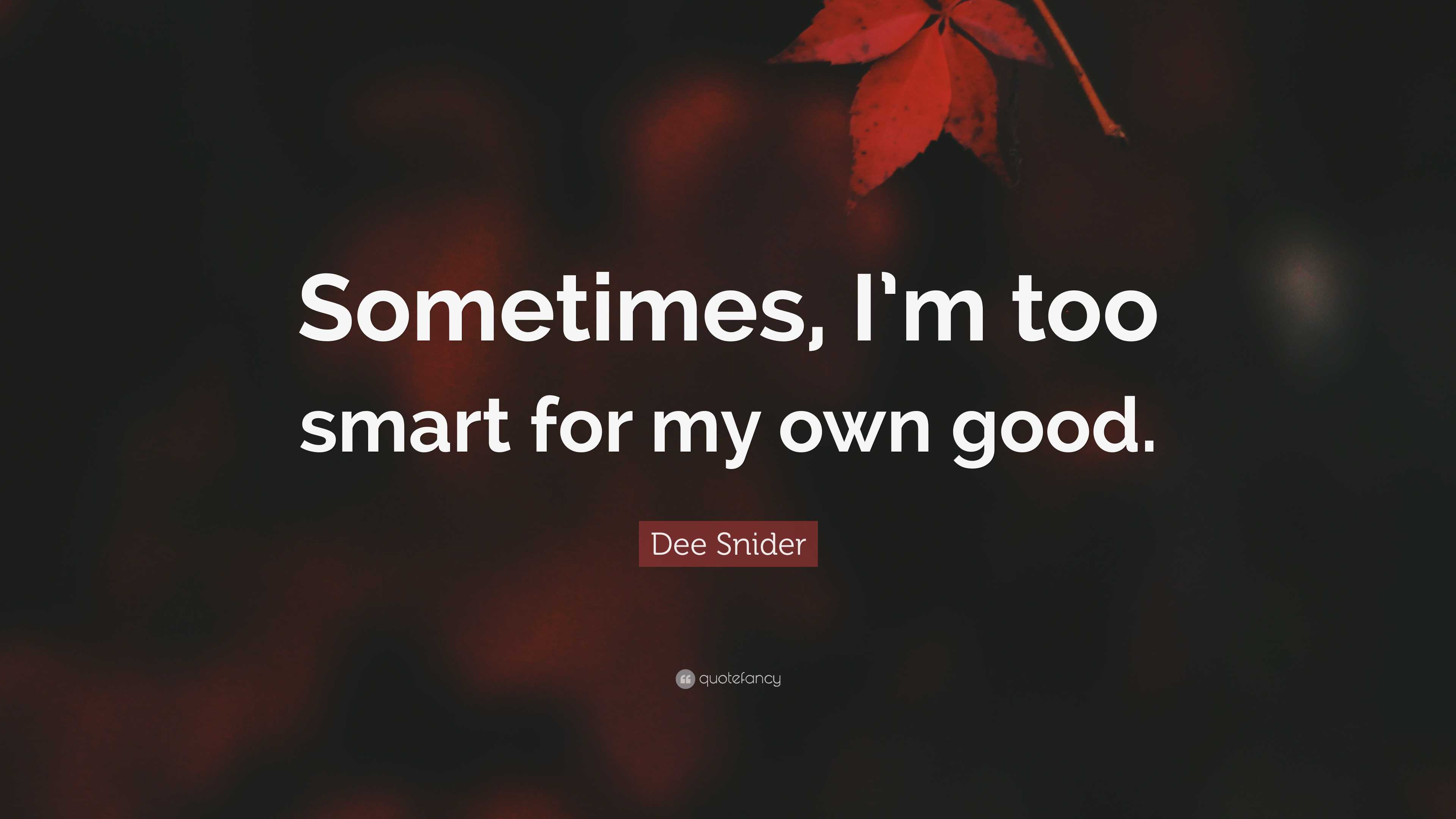 Dee Snider Quote: “Sometimes, I’m too smart for my own good.”
