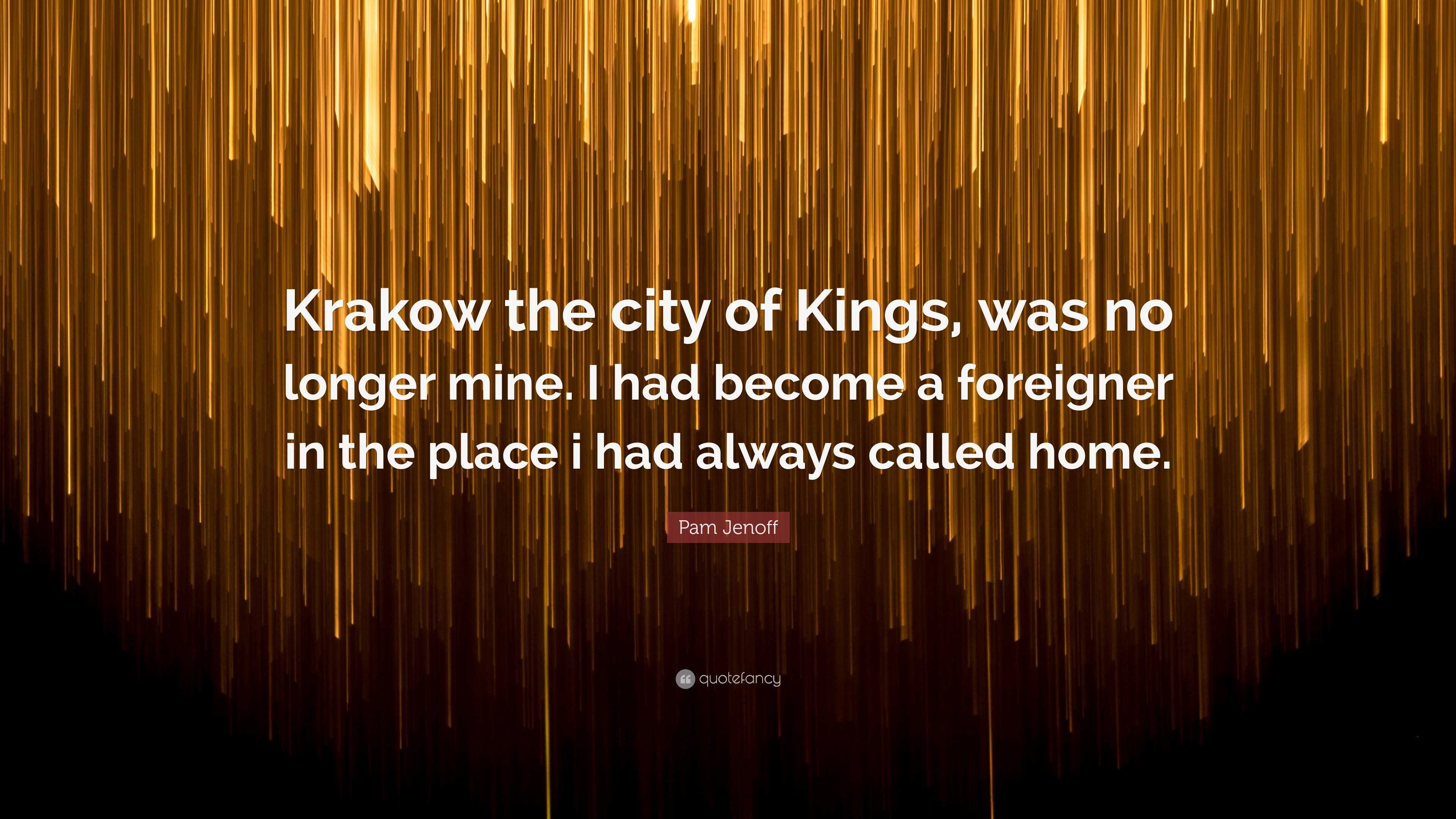 Pam Jenoff Quote: “Krakow the city of Kings, was no longer mine. I had ...