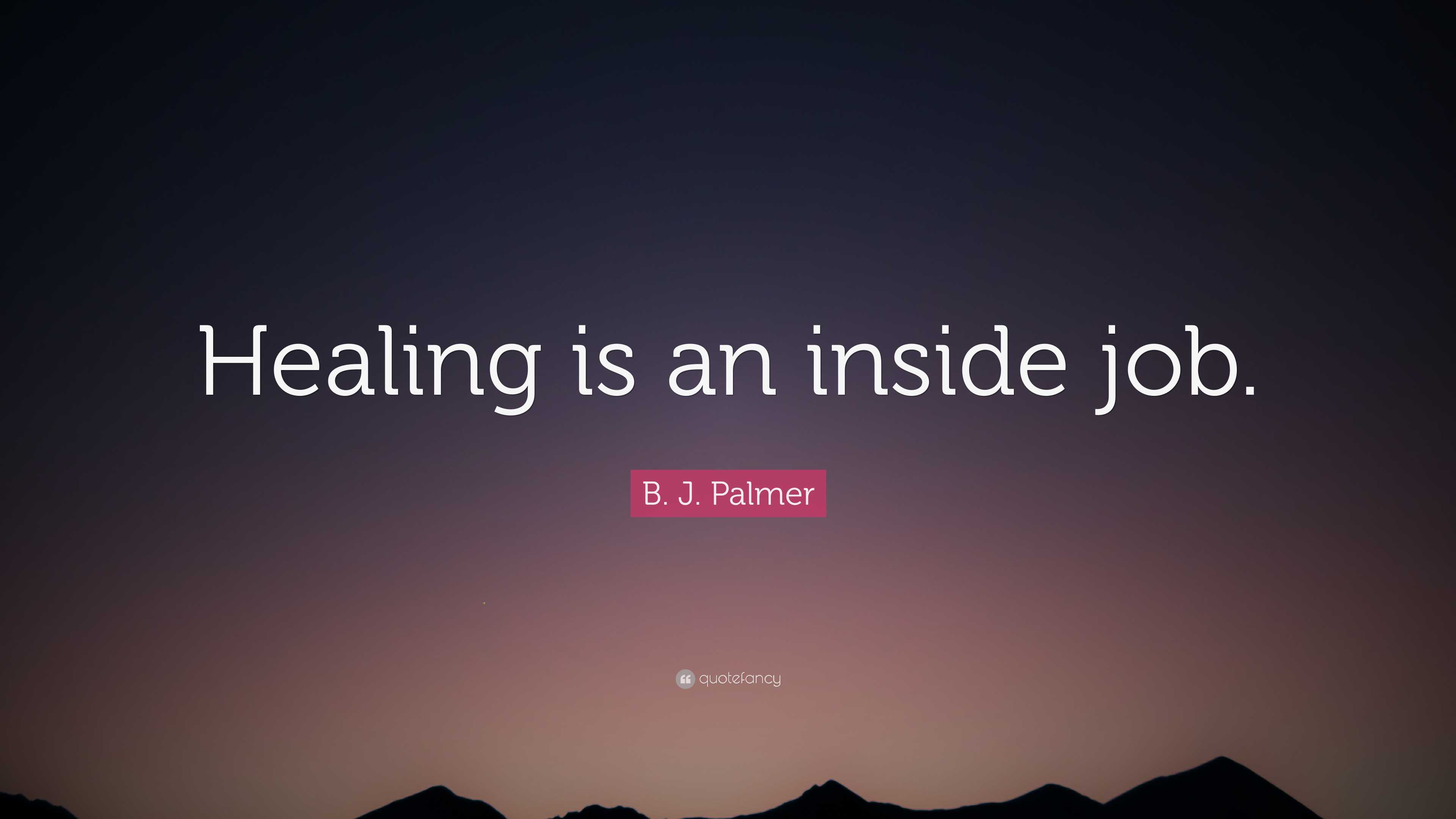 B. J. Palmer Quote: “Healing is an inside job.”