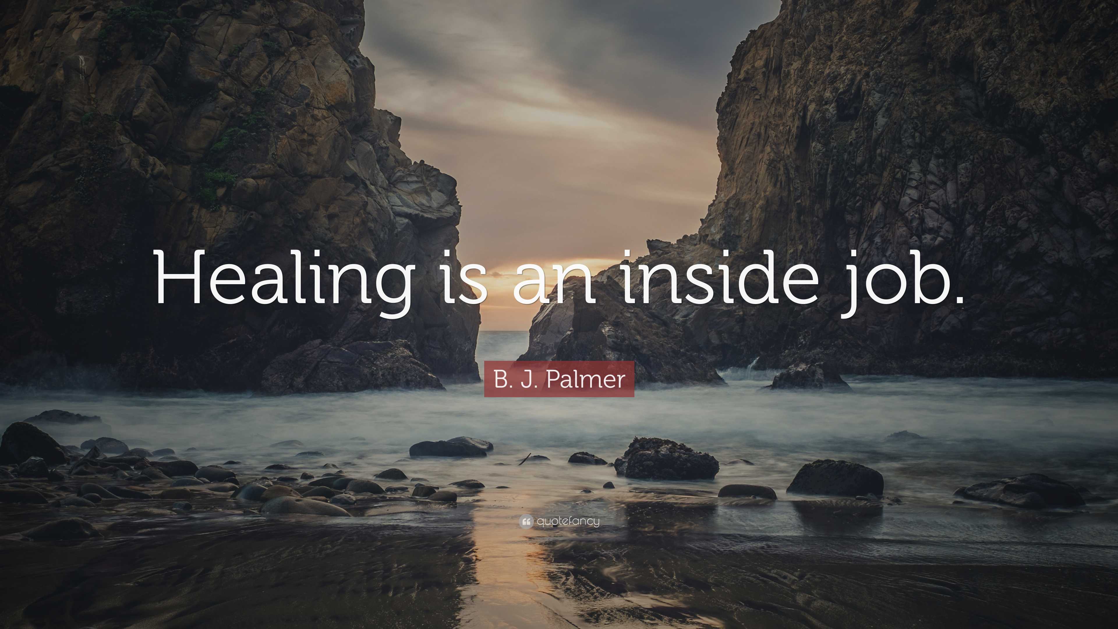 B. J. Palmer Quote: “Healing is an inside job.”
