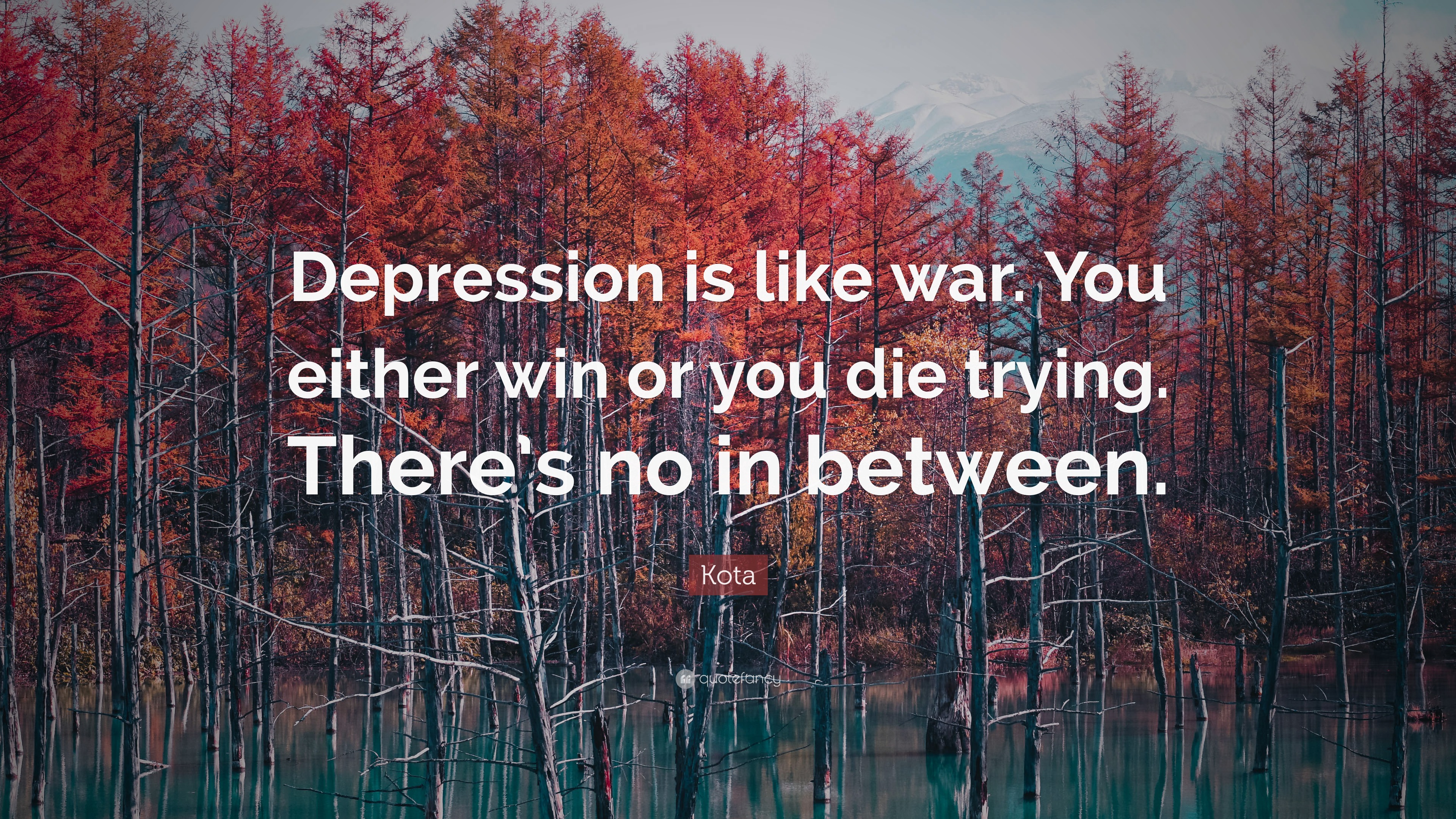 Kota Quote: “Depression is like war. You either win or you die trying ...