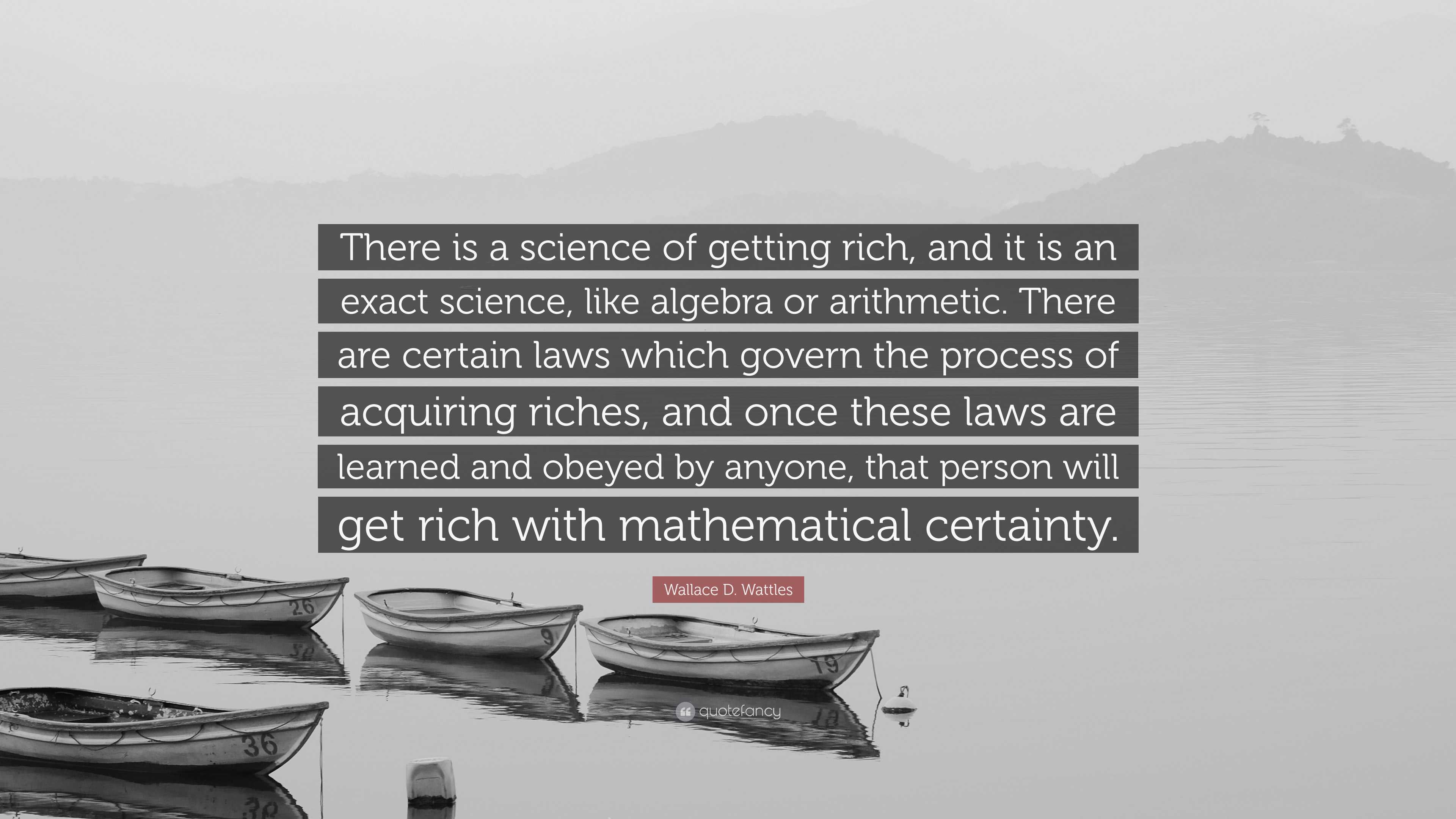 Wallace D. Wattles Quote: “There is a science of getting rich, and it ...