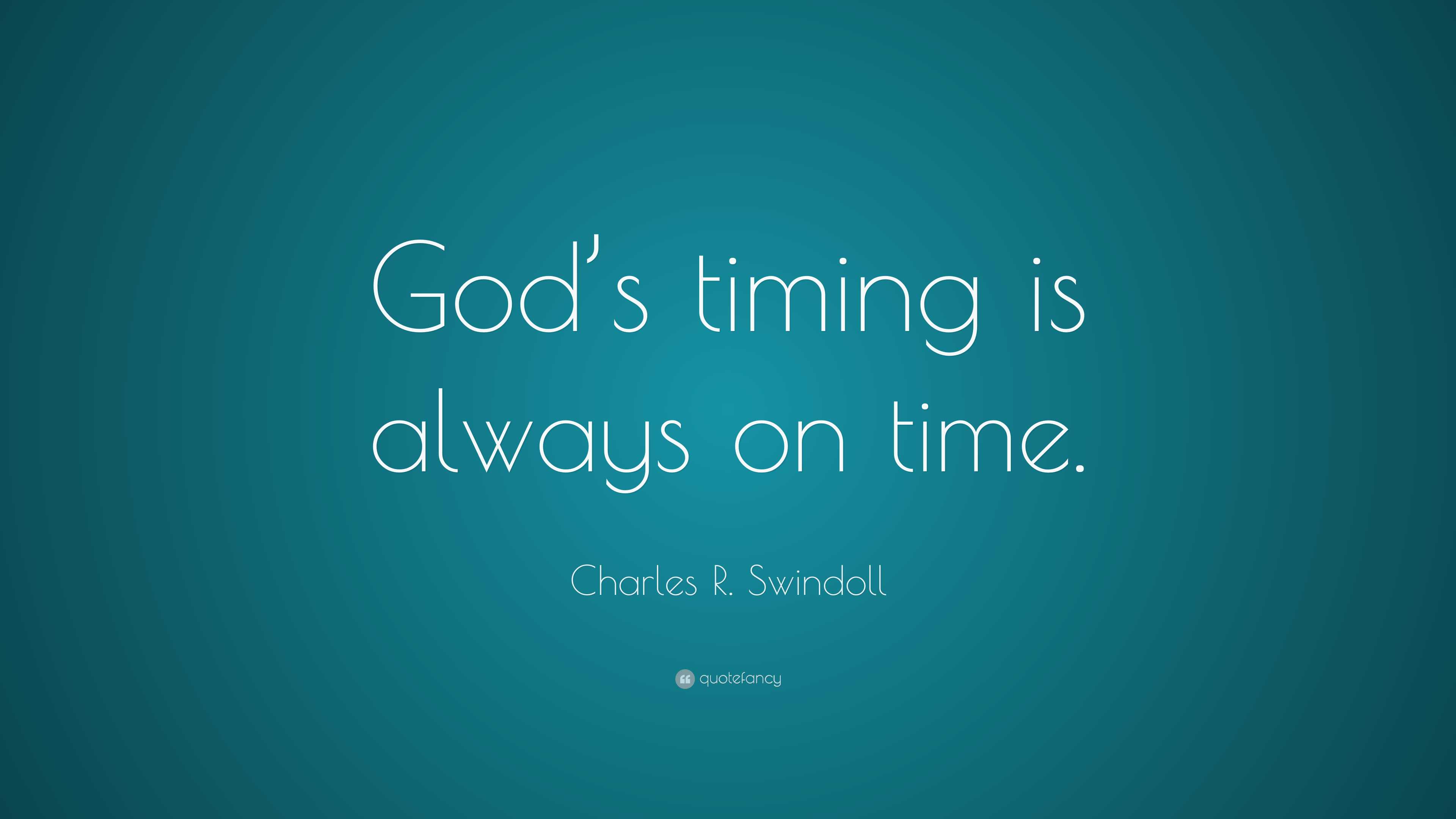 Charles R. Swindoll Quote: “God’s timing is always on time.”