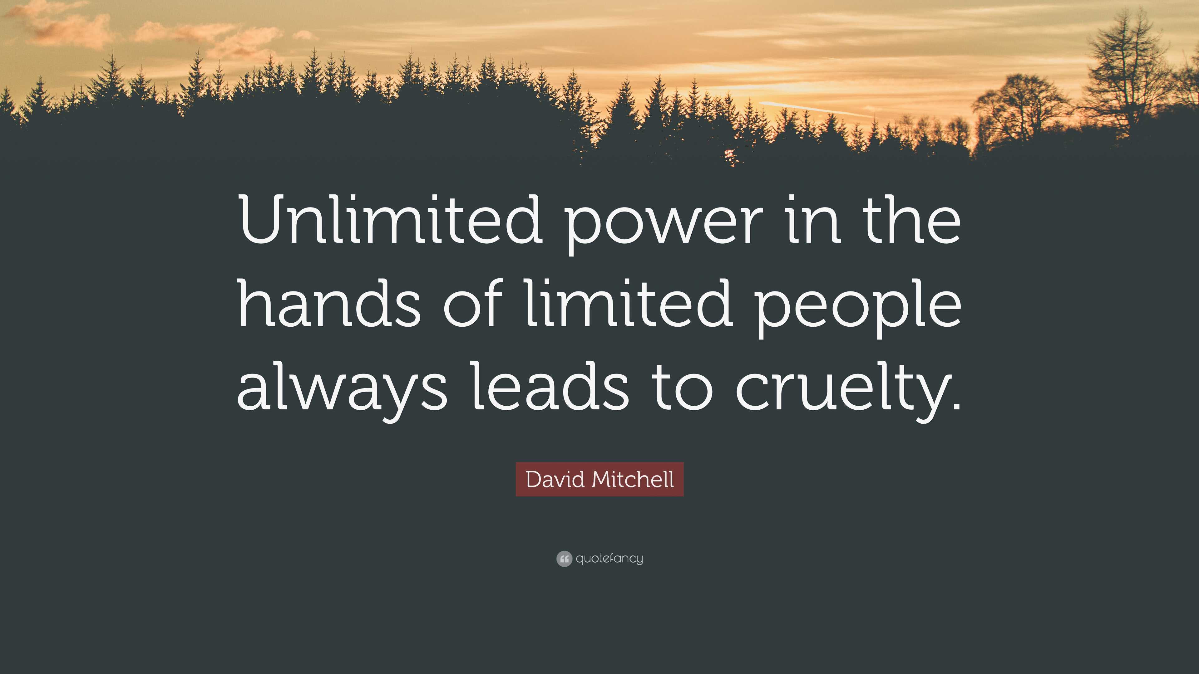 David Mitchell Quote: “Unlimited power in the hands of limited people ...
