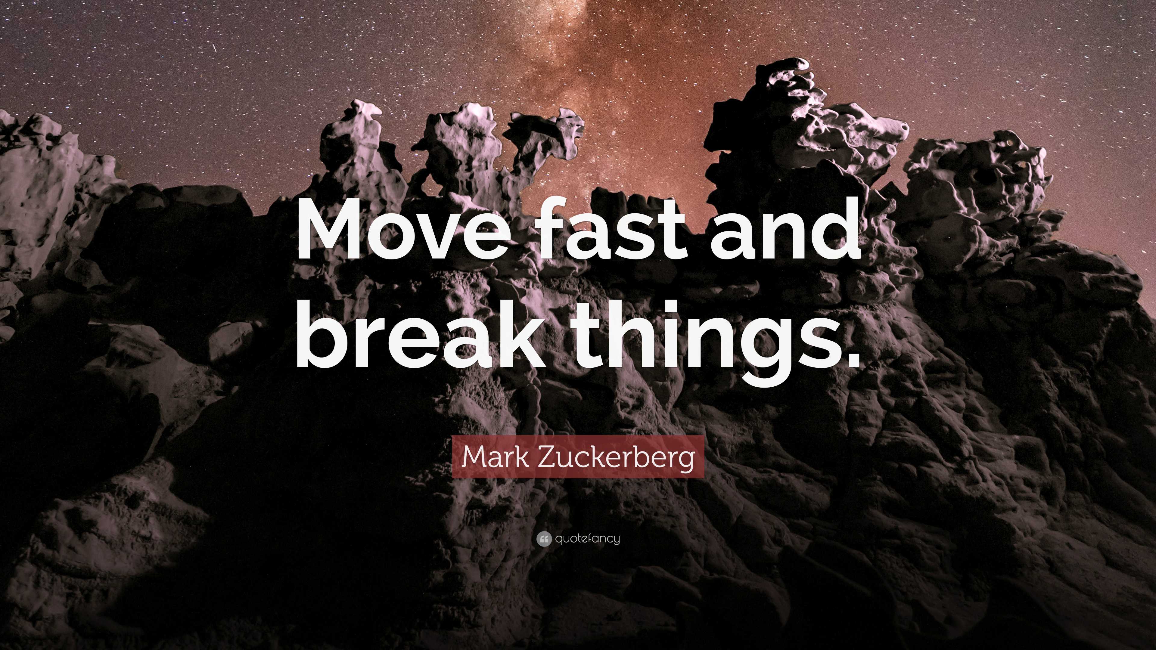 Mark Zuckerberg Quote: “Move fast and break things.”