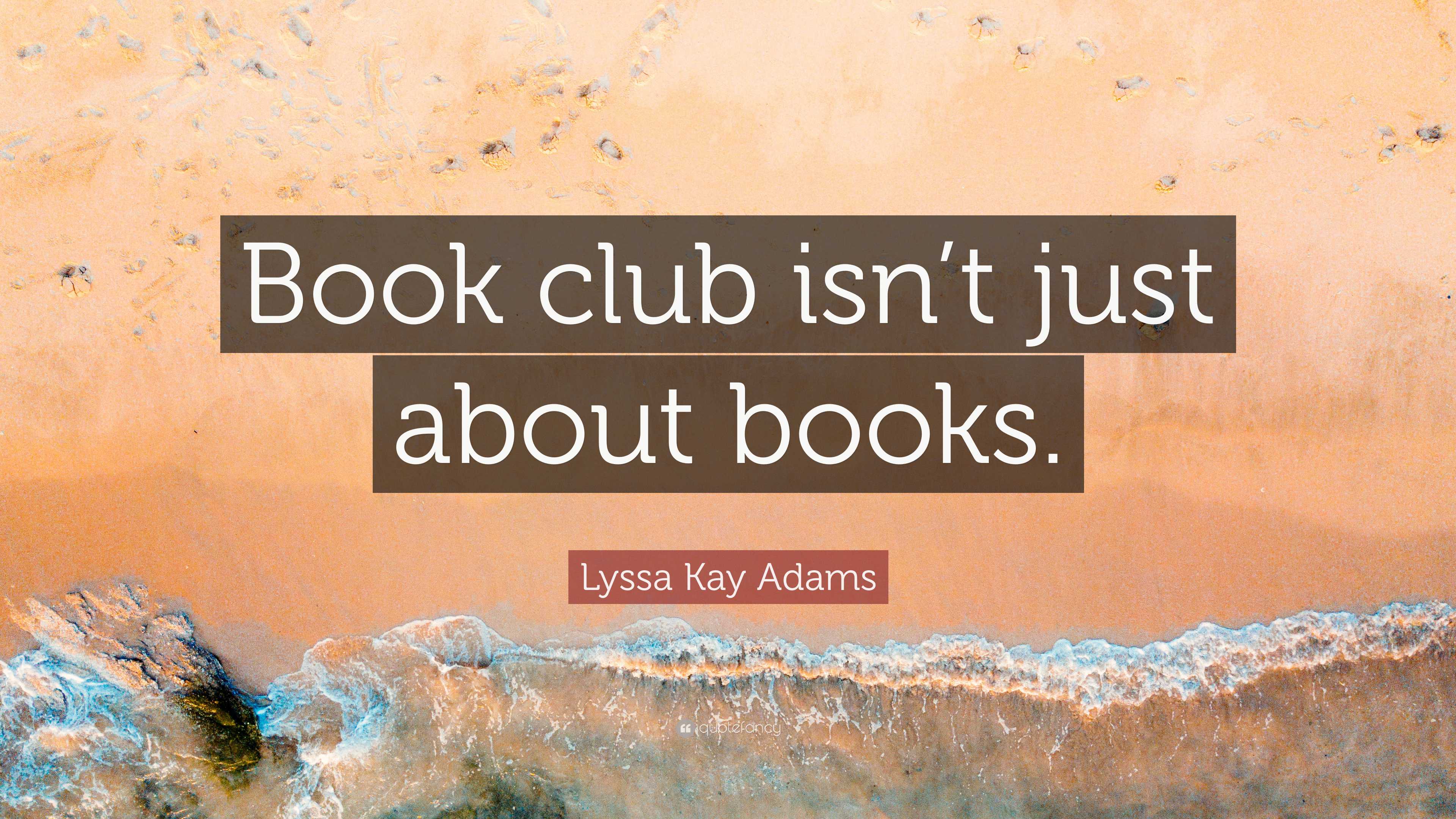 Lyssa Kay Adams Quote: “Book club isn’t just about books.”
