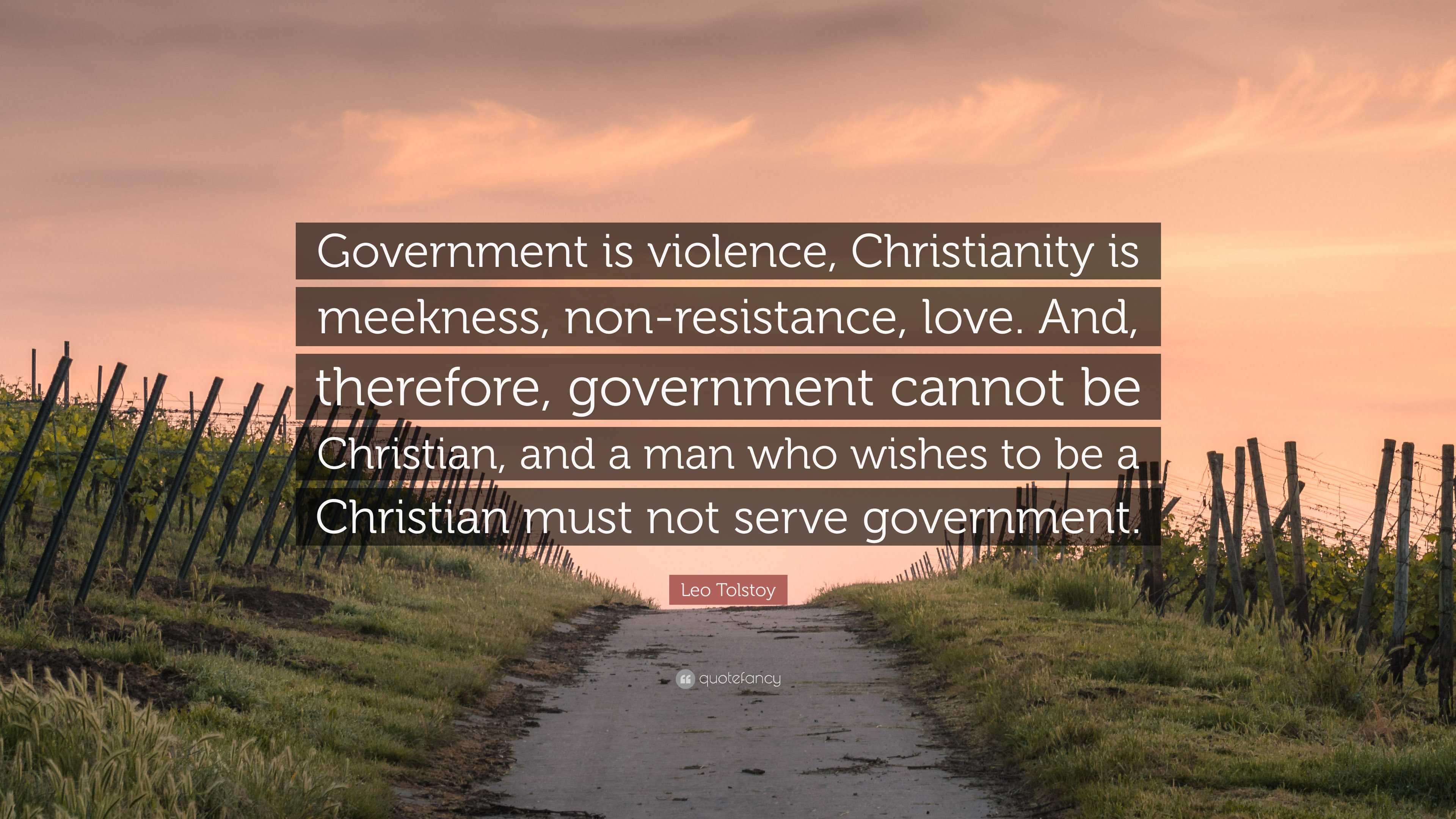 Leo Tolstoy Quote: “Government is violence, Christianity is meekness ...
