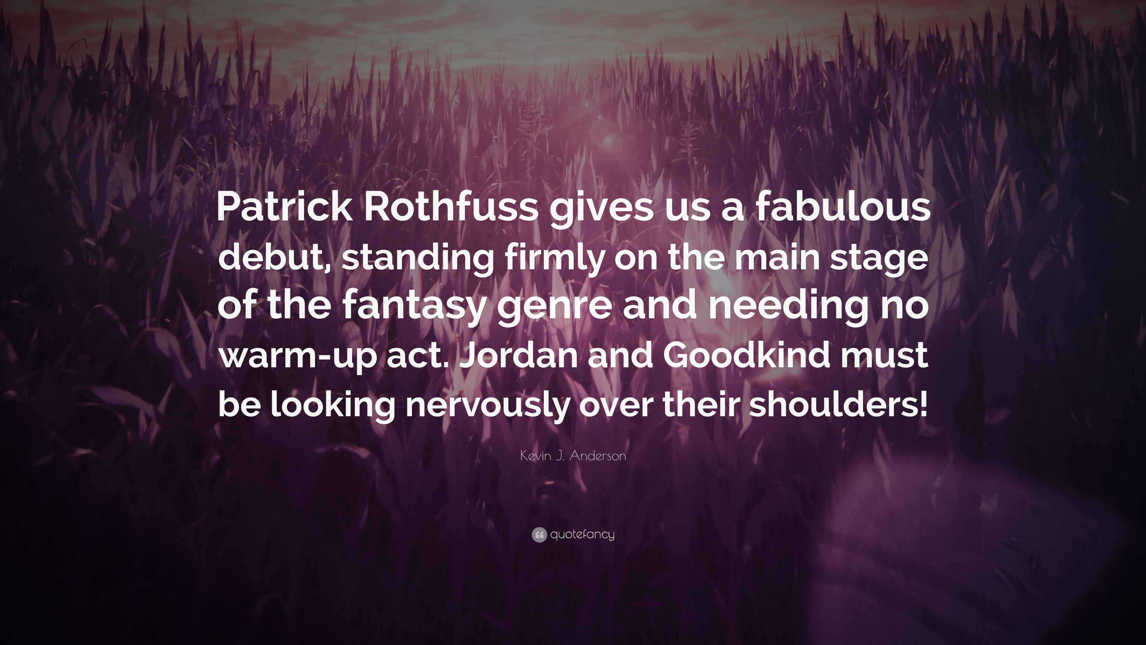 Kevin J. Anderson Quote: “Patrick Rothfuss gives us a fabulous debut ...