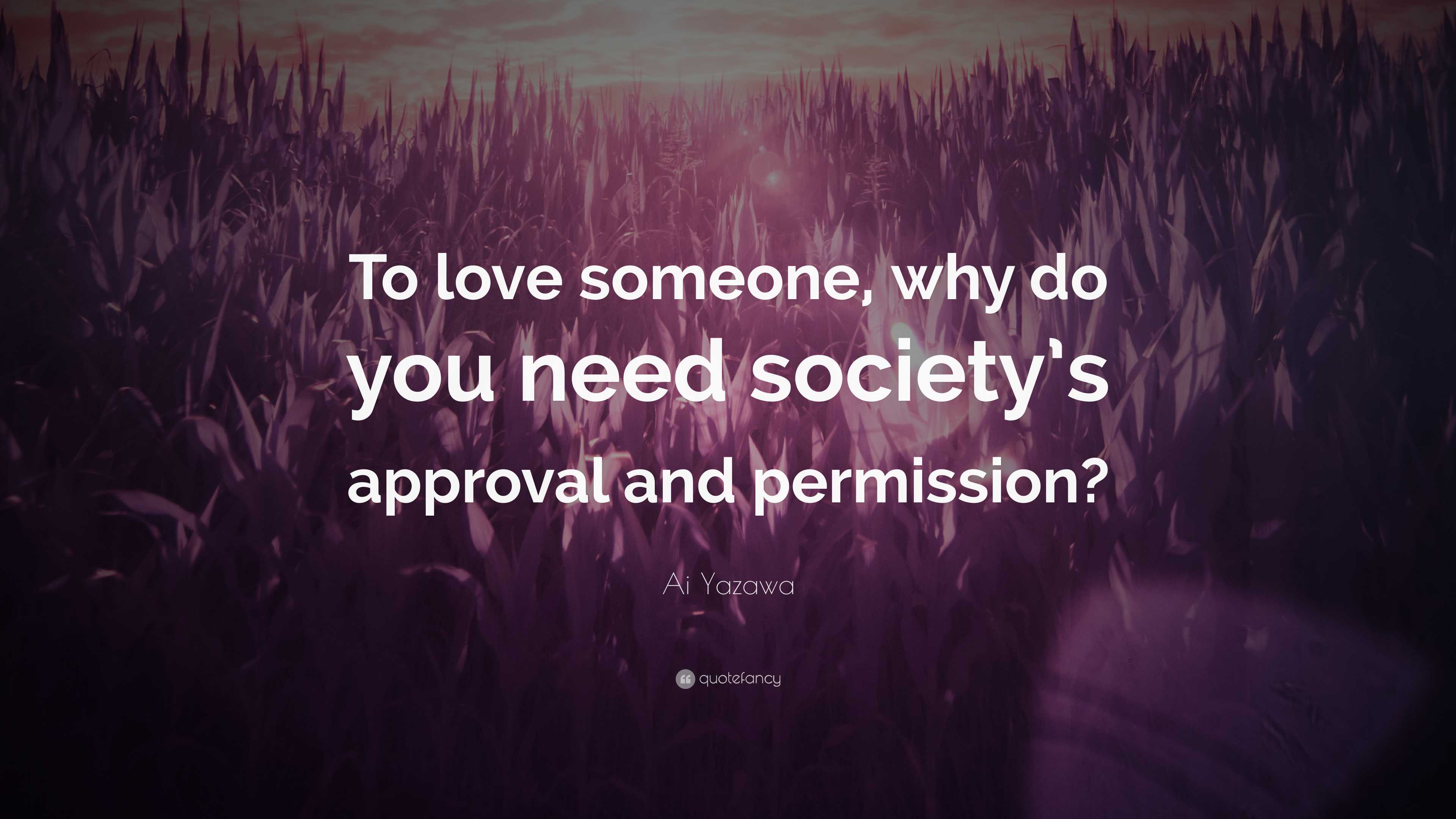 Ai Yazawa Quote: “To love someone, why do you need society’s approval ...