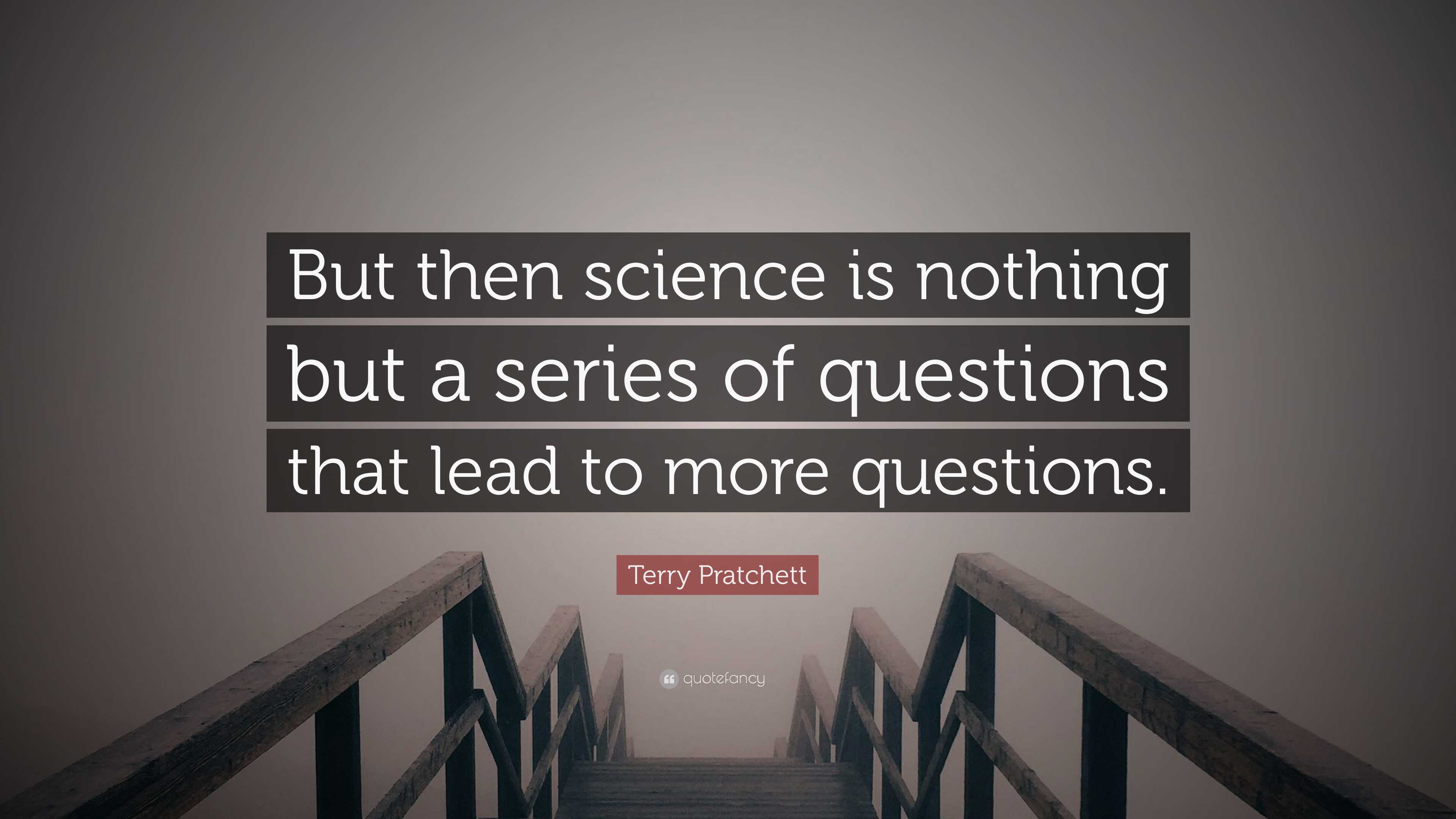 Terry Pratchett Quote: “But then science is nothing but a series of ...