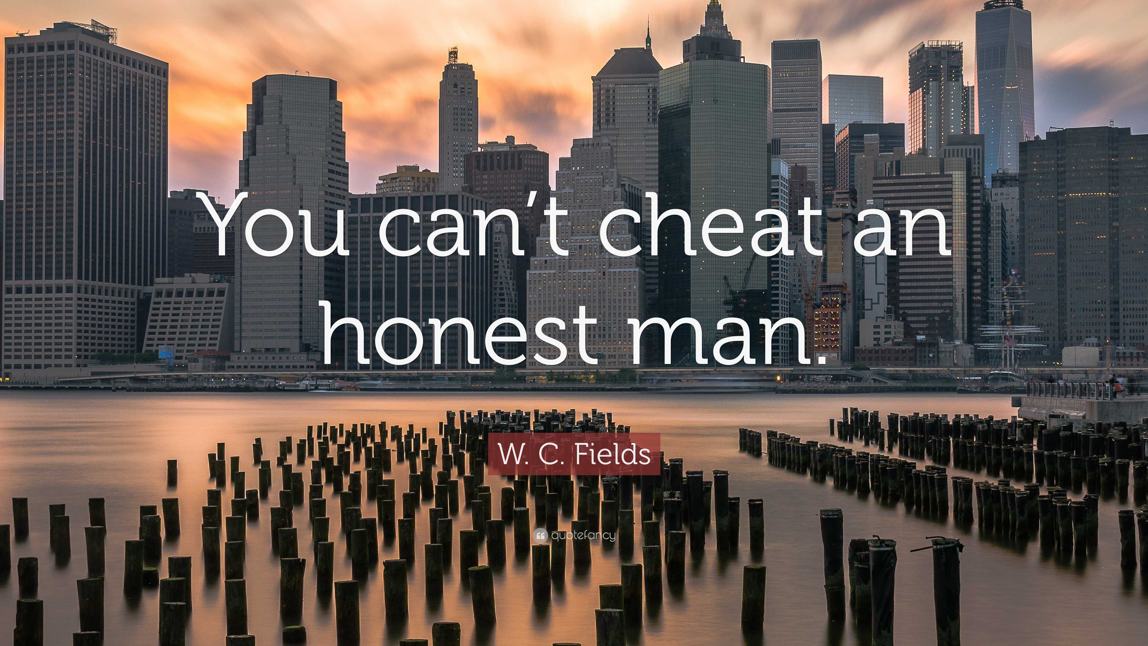 W. C. Fields Quote: “You can’t cheat an honest man.”