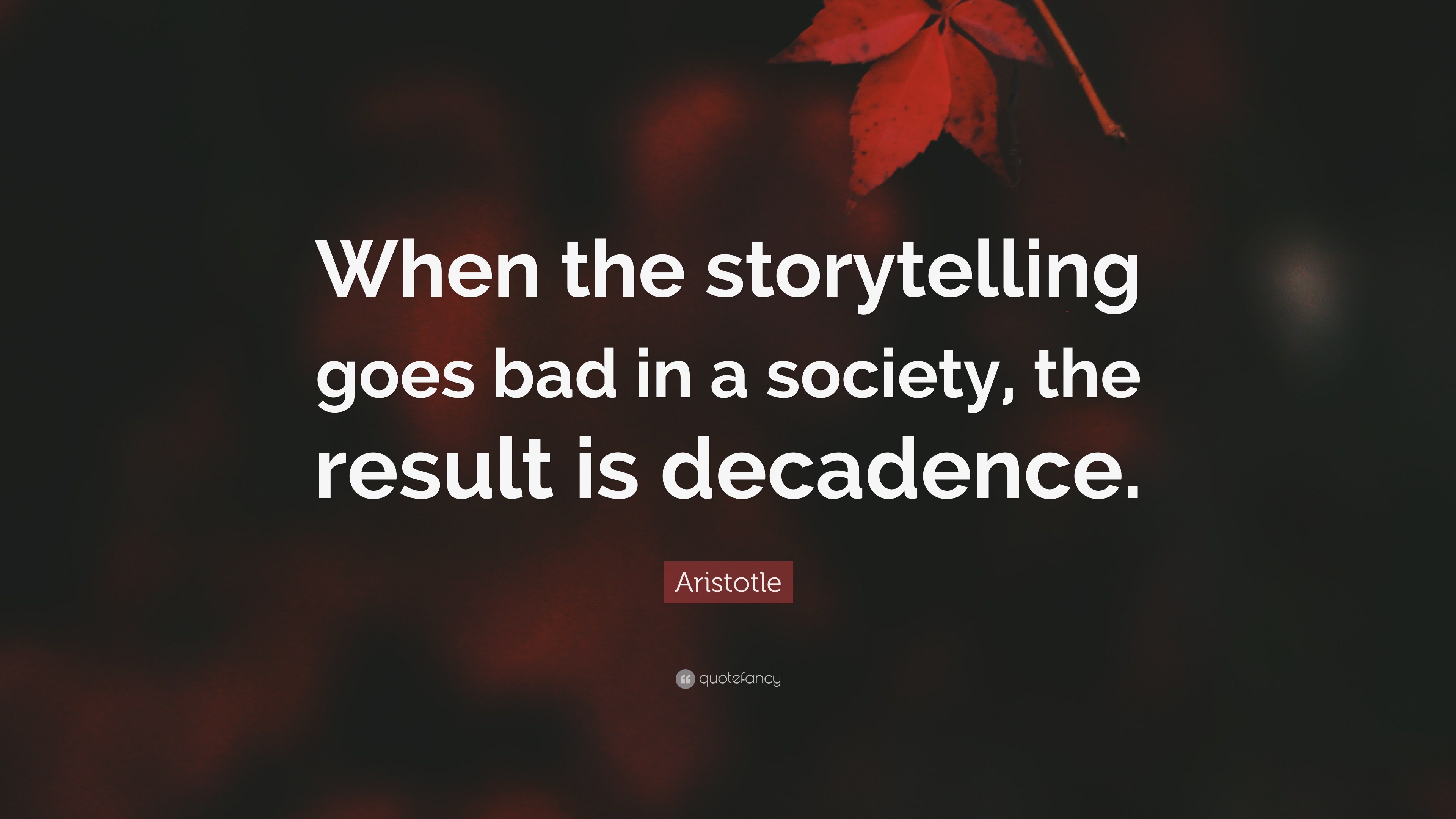 Aristotle Quote: “When the storytelling goes bad in a society, the ...