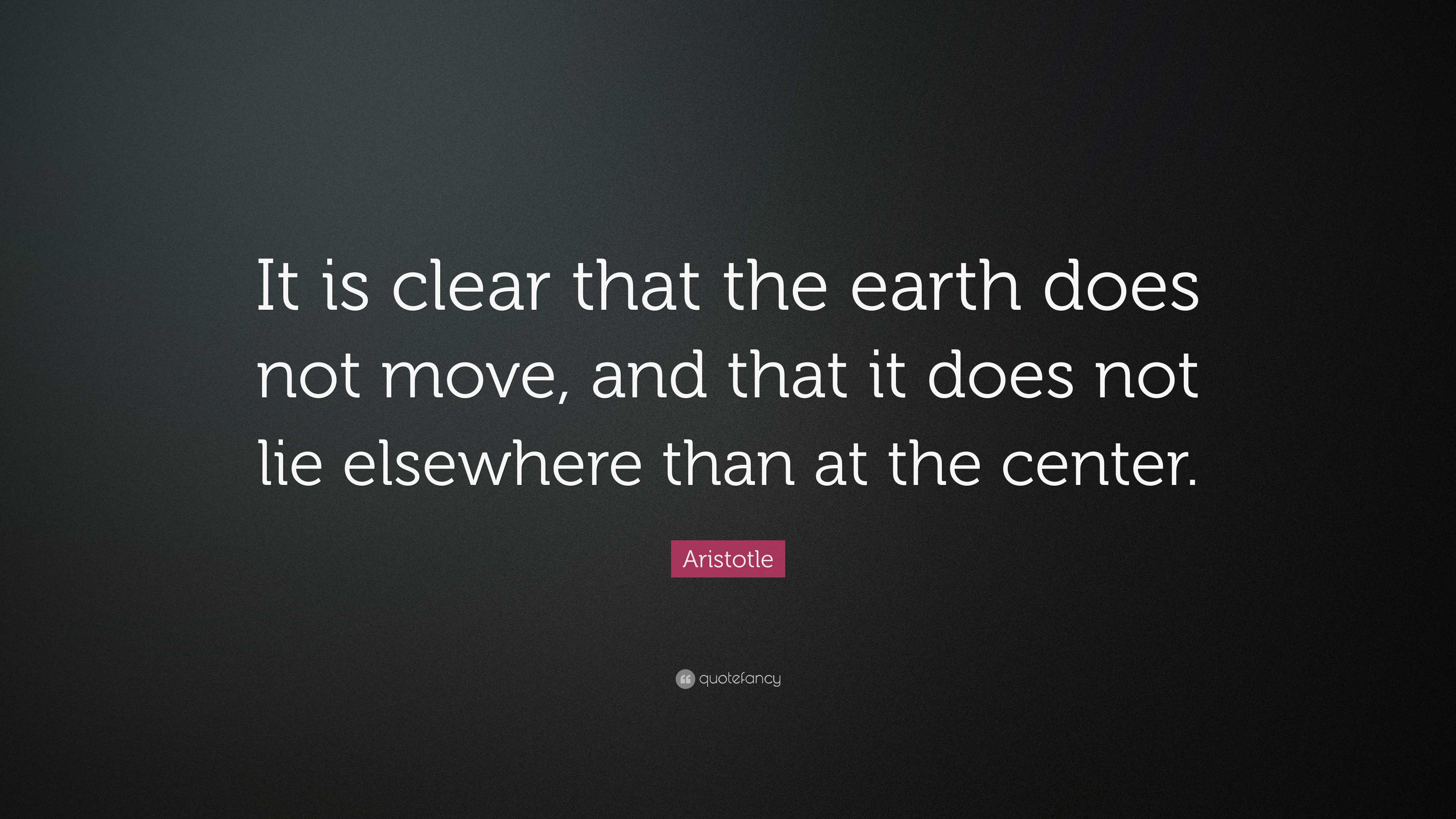 Aristotle Quote: “It is clear that the earth does not move, and that it ...