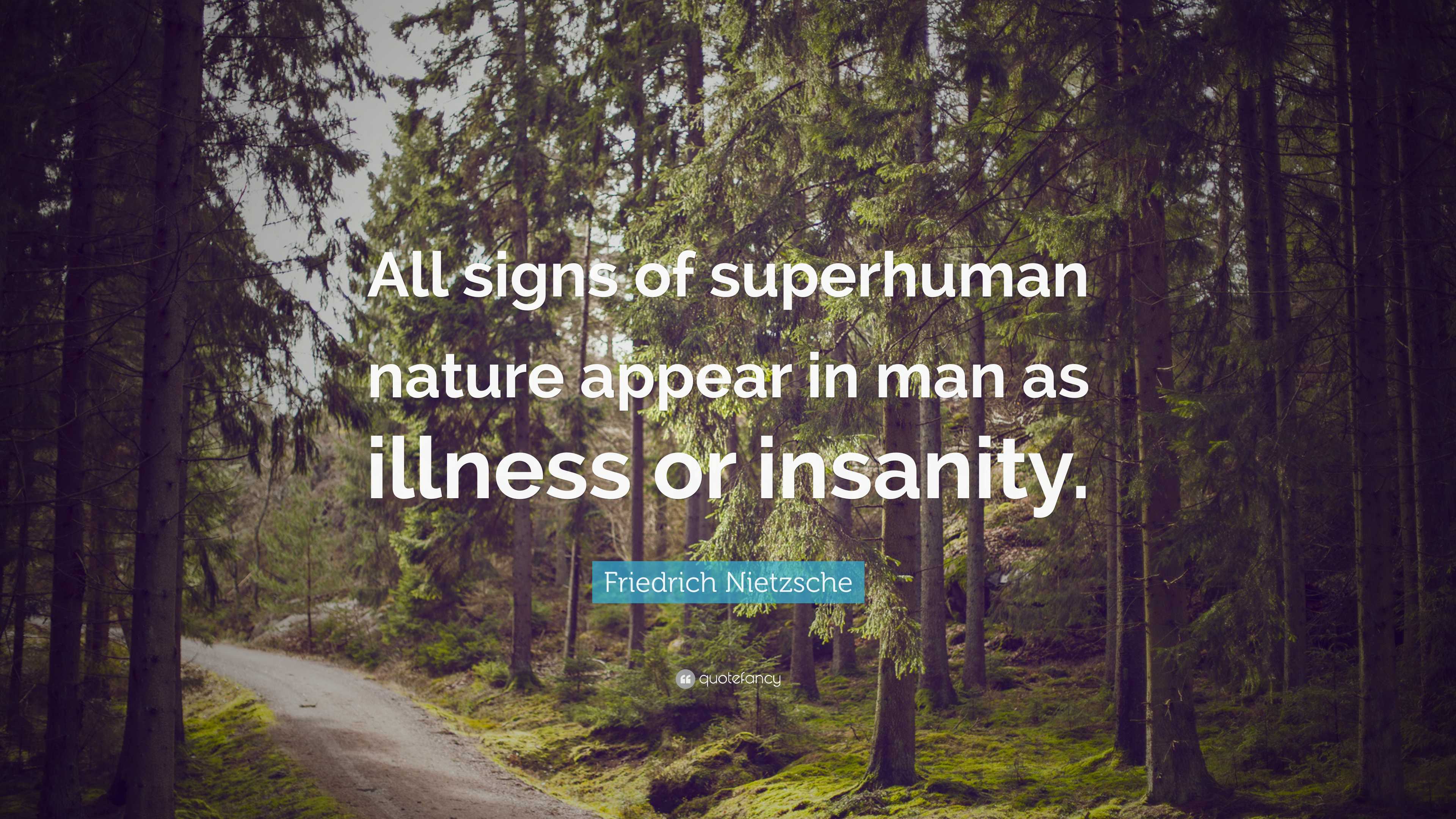 Friedrich Nietzsche Quote: “All signs of superhuman nature appear in ...