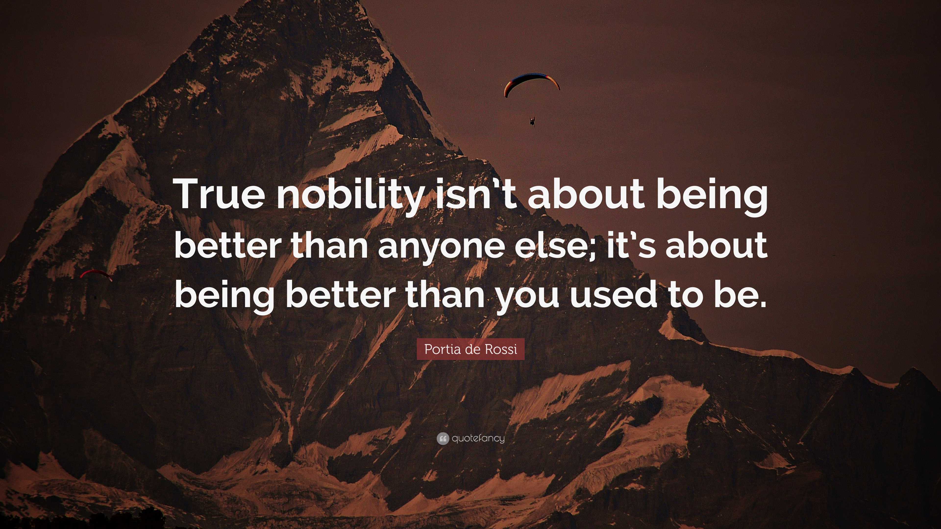 Portia de Rossi Quote: “True nobility isn’t about being better than ...