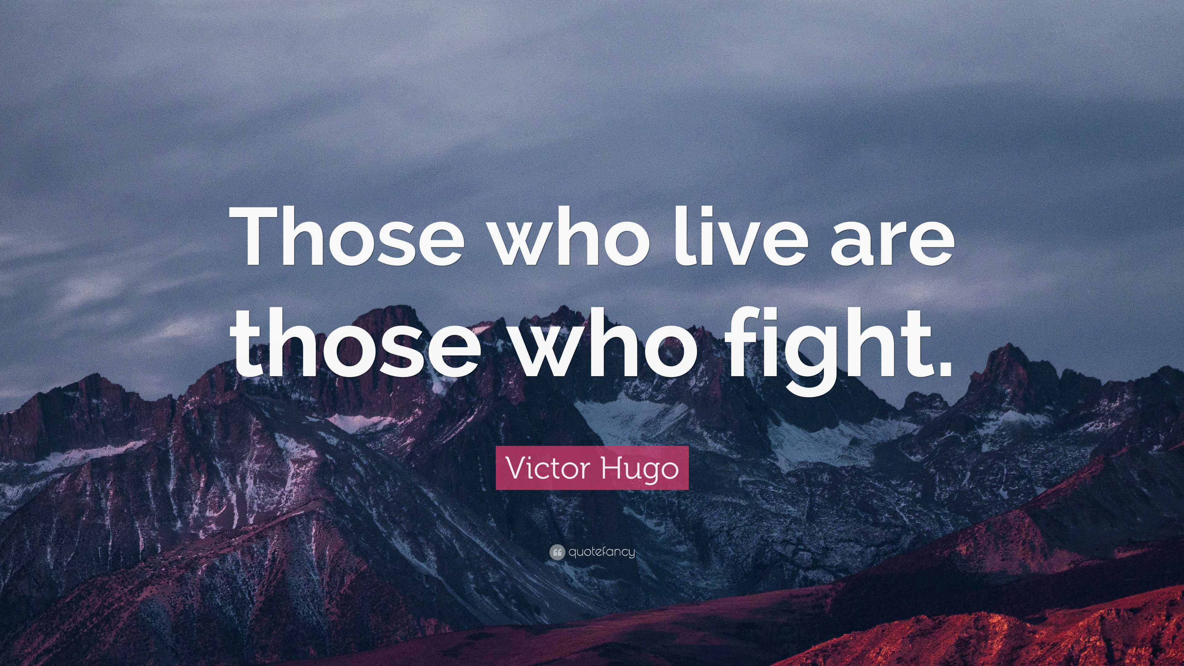 Victor Hugo Quote: “Those who live are those who fight.”