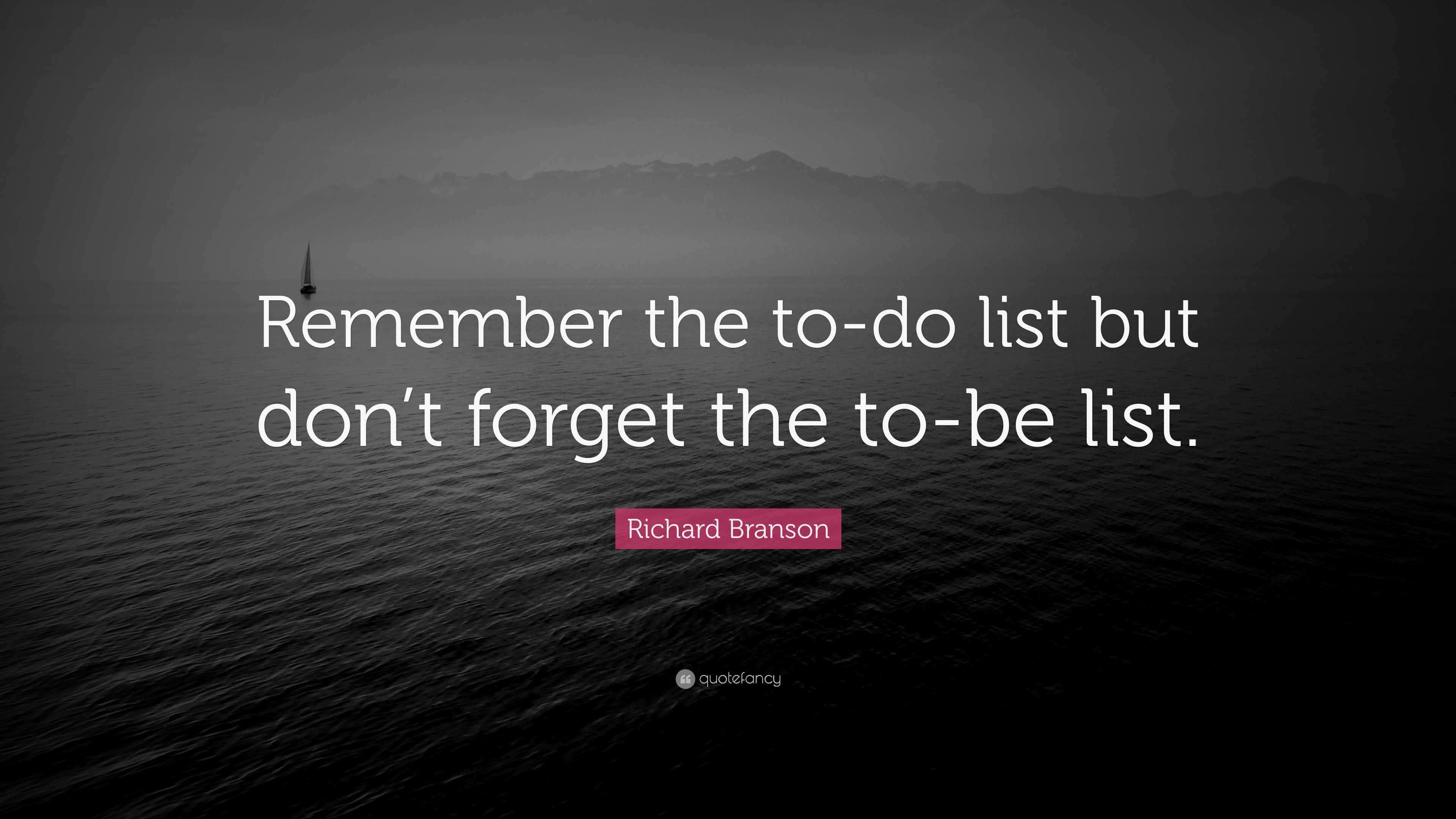 Richard Branson Quote: “Remember the to-do list but don’t forget the to ...