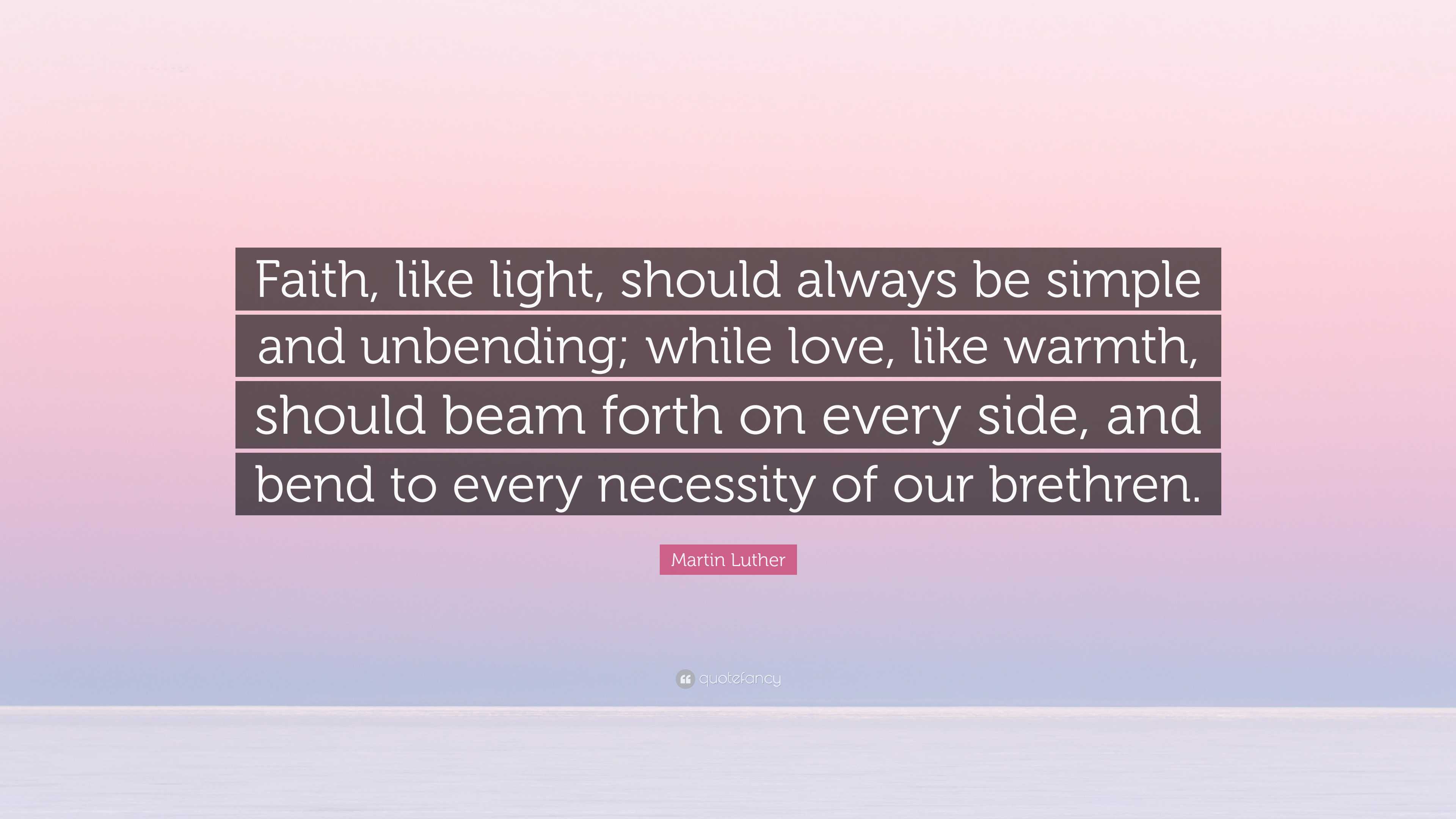 Martin Luther Quote: “Faith, like light, should always be simple and ...