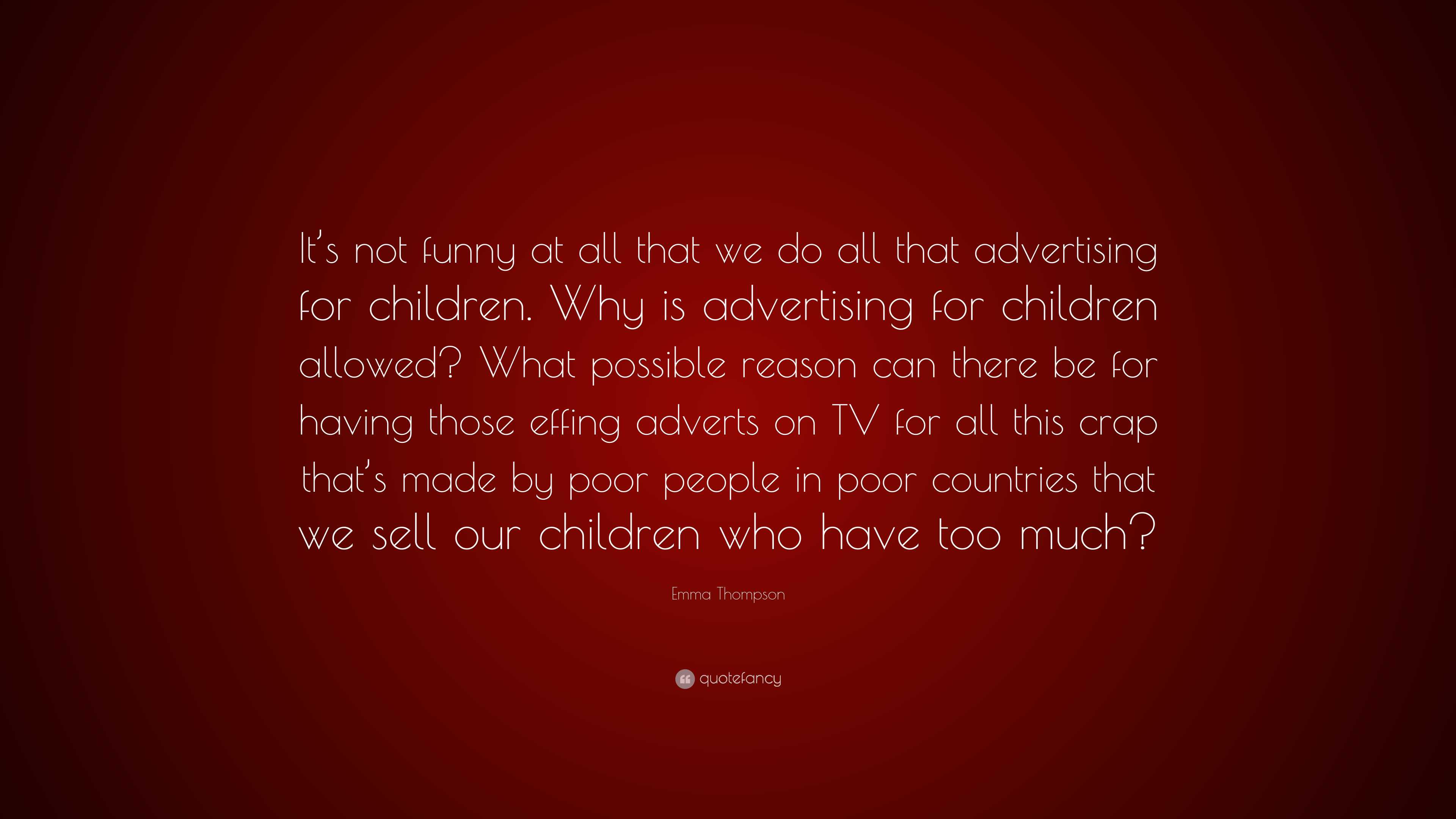 Emma Thompson Quote: “It’s not funny at all that we do all that ...