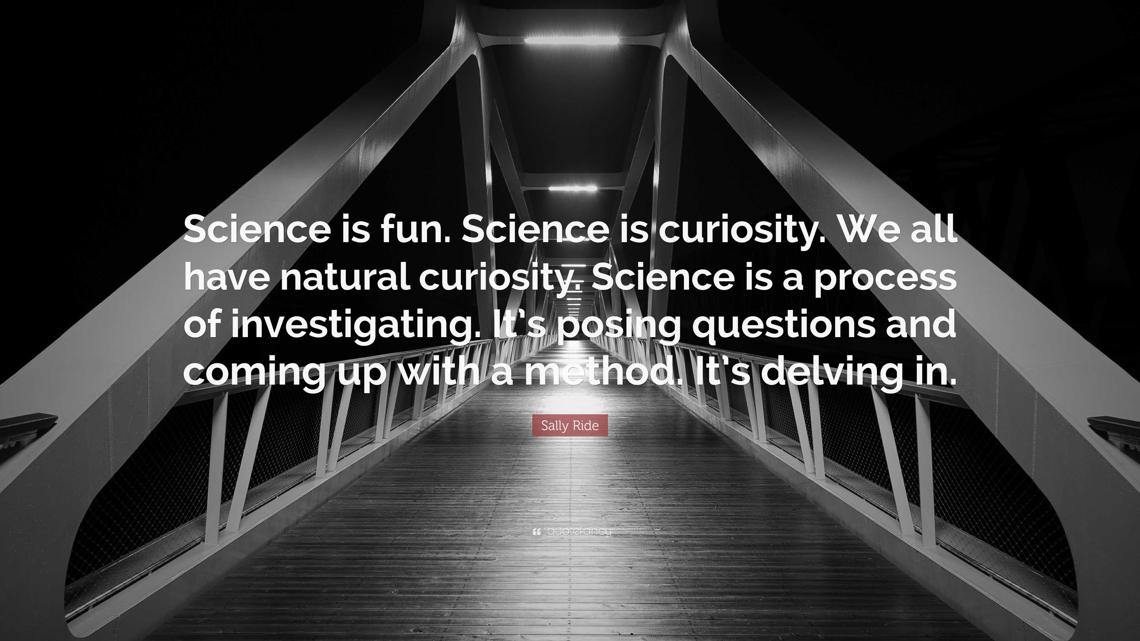 Sally Ride Quote: “Science is fun. Science is curiosity. We all have ...