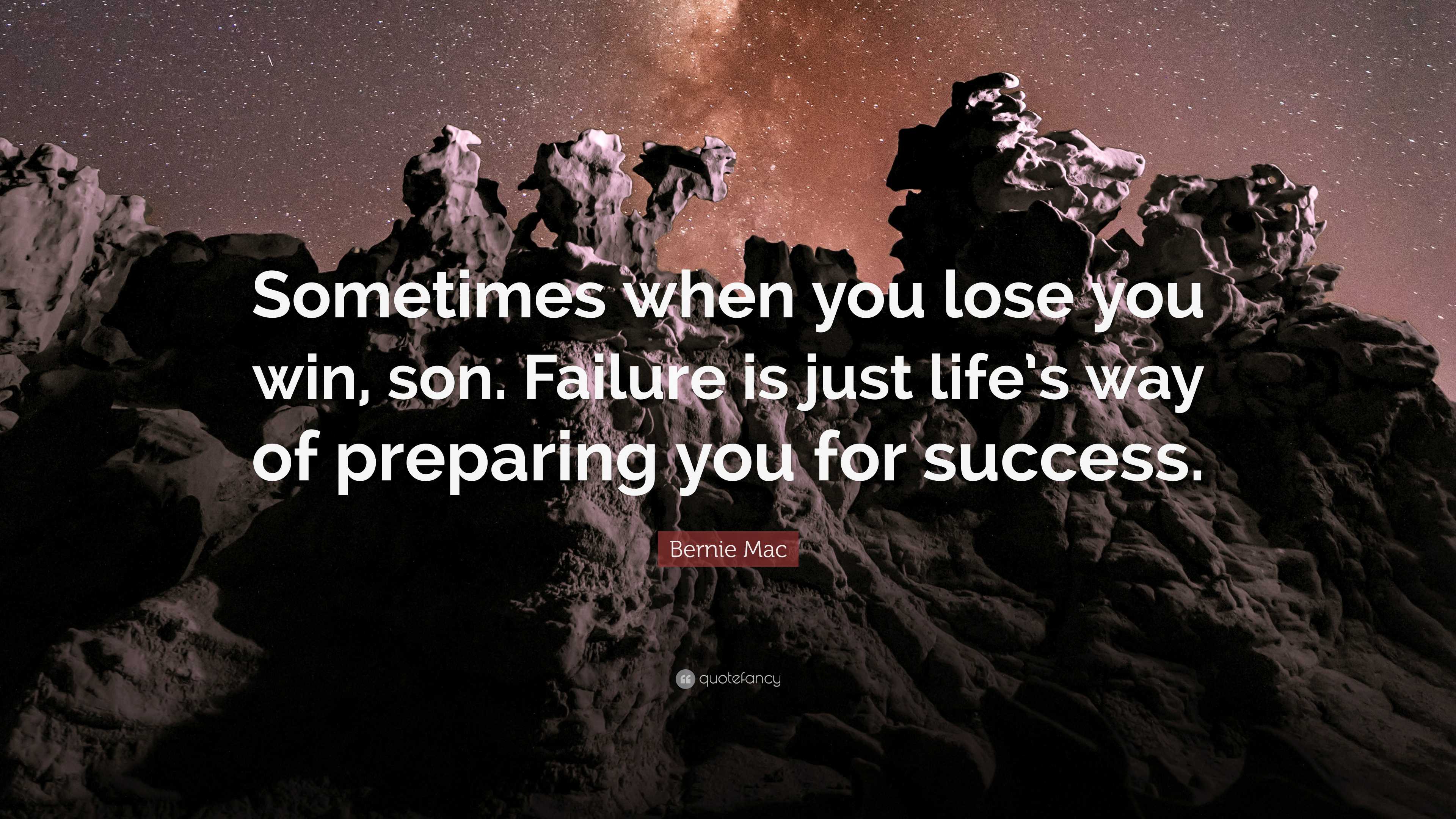 Bernie Mac Quote: “Sometimes when you lose you win, son. Failure is ...