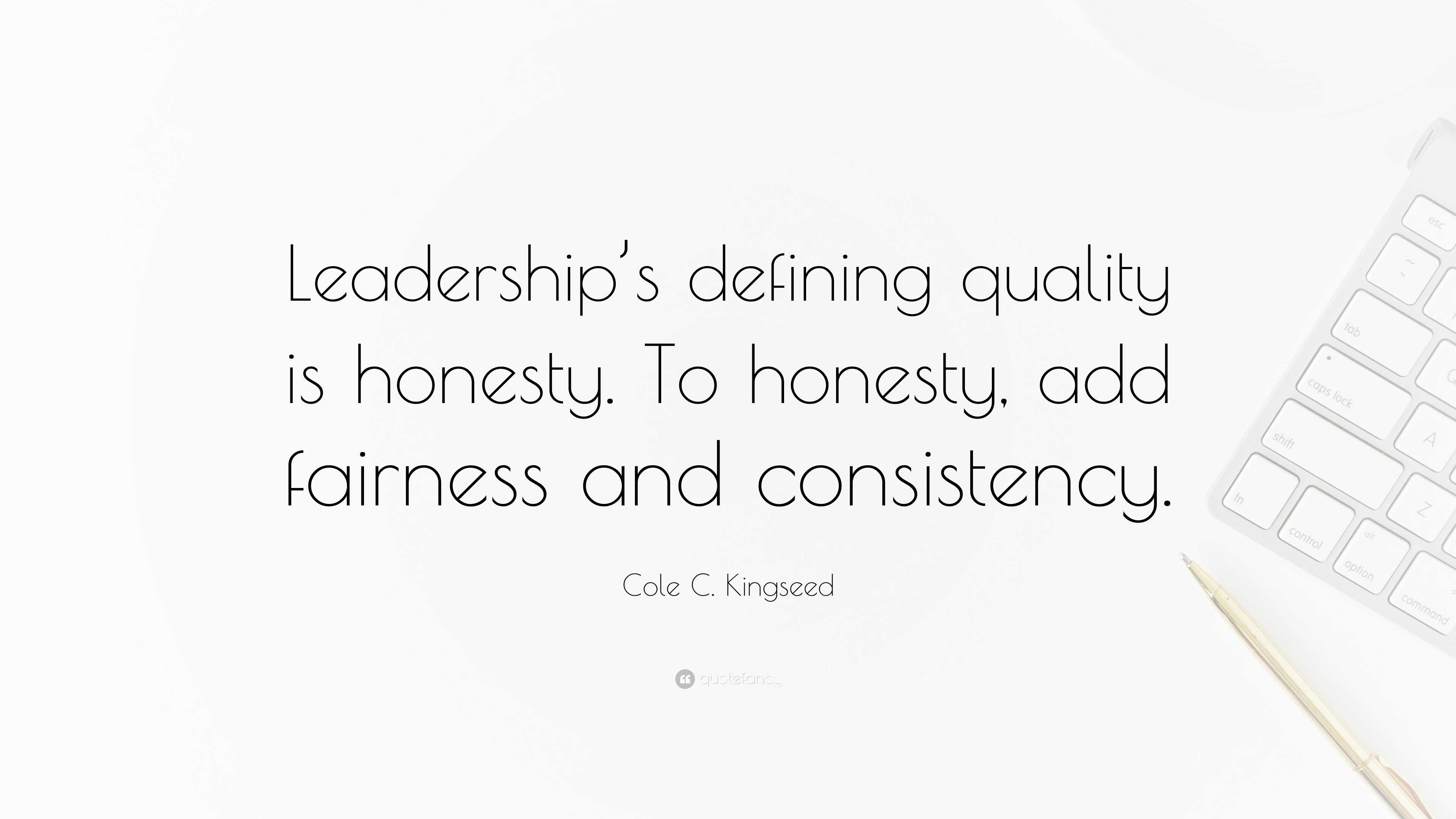 Cole C. Kingseed Quote: “Leadership’s defining quality is honesty. To ...