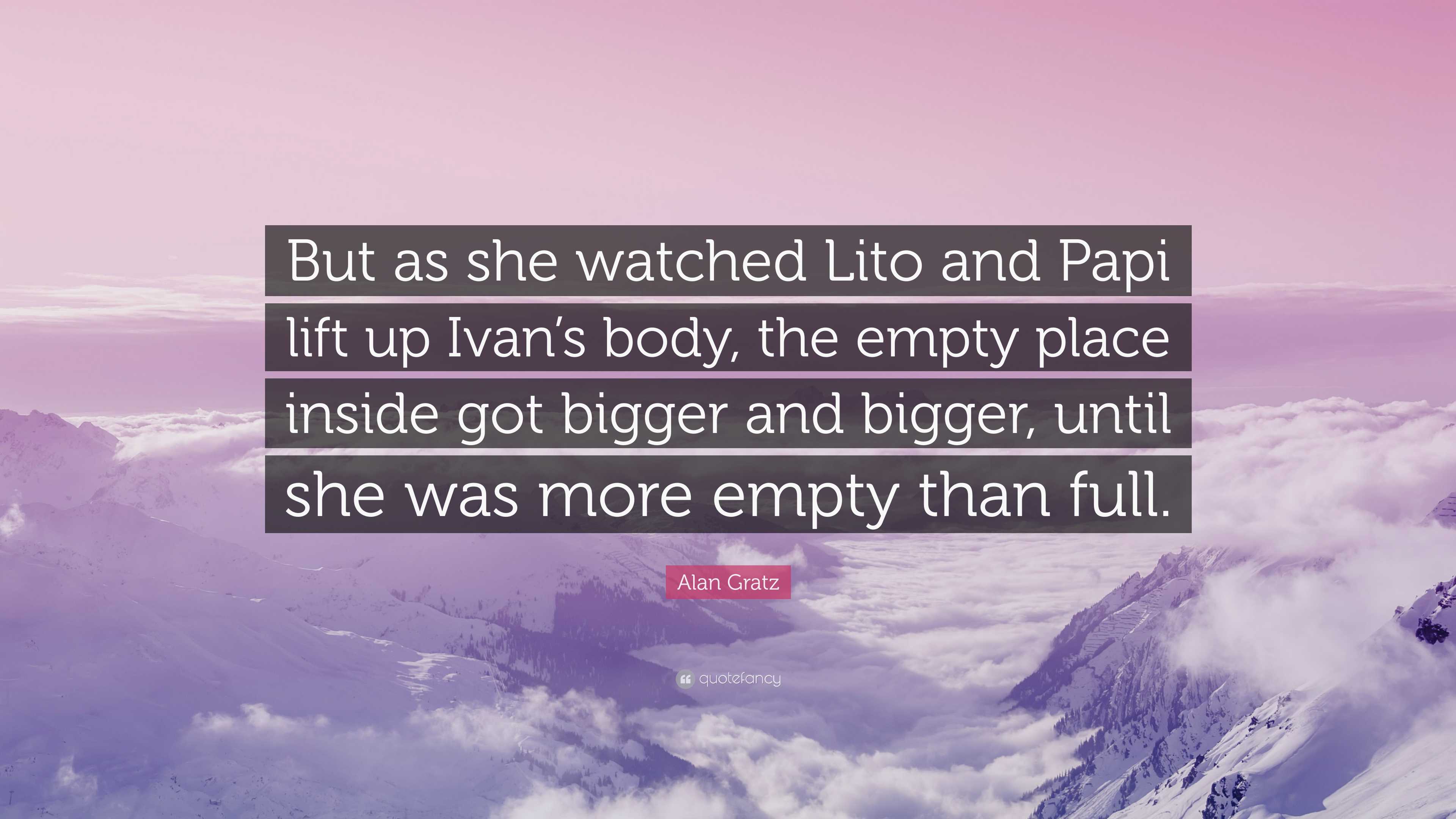 Alan Gratz Quote: “But as she watched Lito and Papi lift up Ivan’s body ...