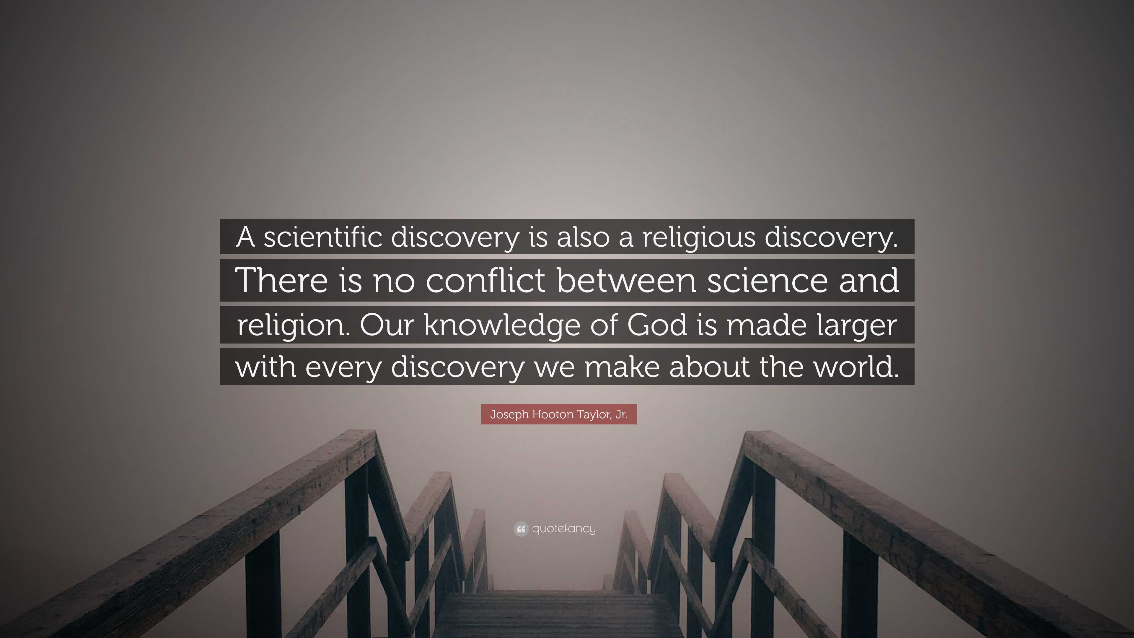 Joseph Hooton Taylor, Jr. Quote: “A scientific discovery is also a ...
