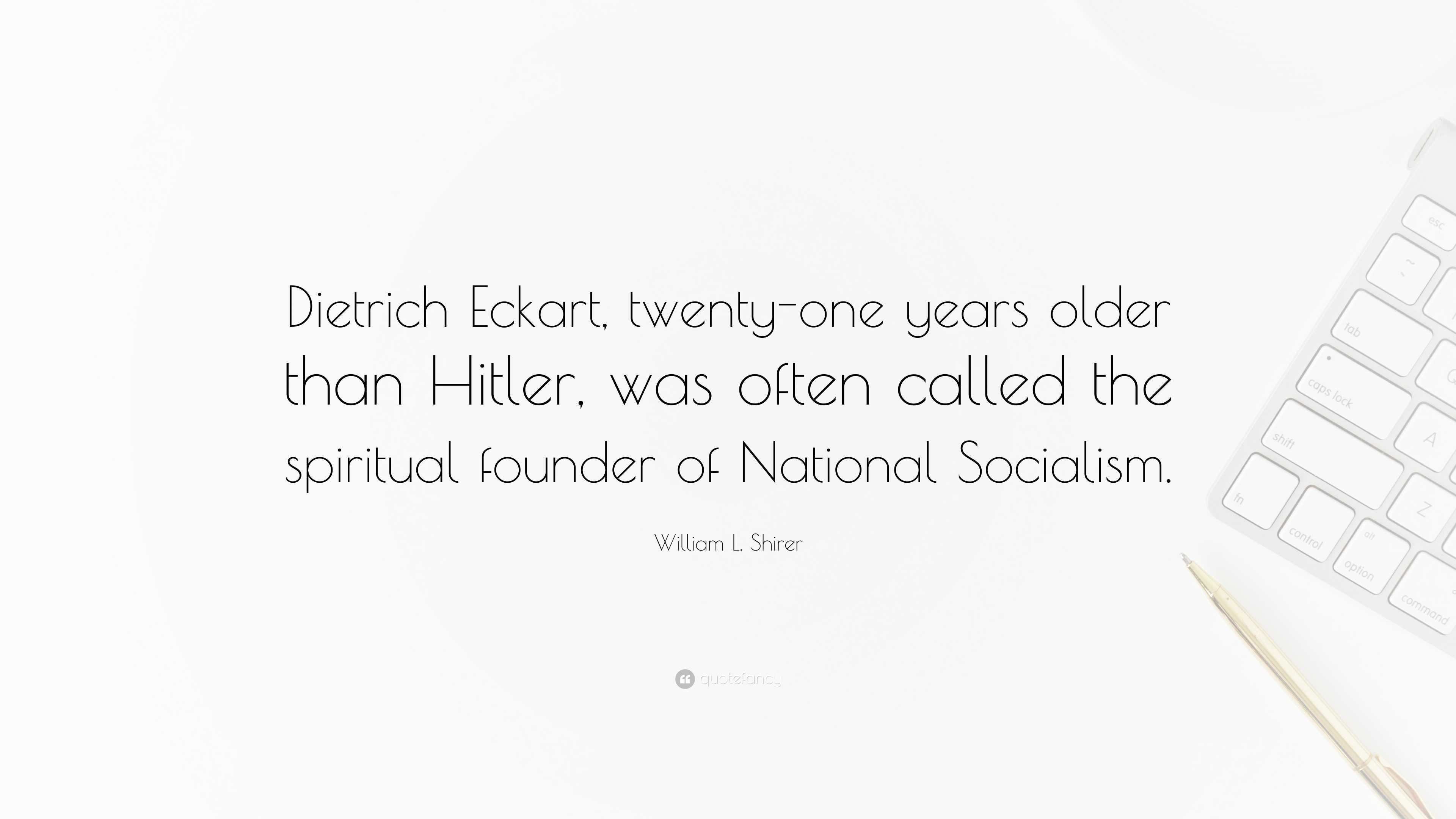 William L. Shirer Quote: “Dietrich Eckart, twenty-one years older than ...