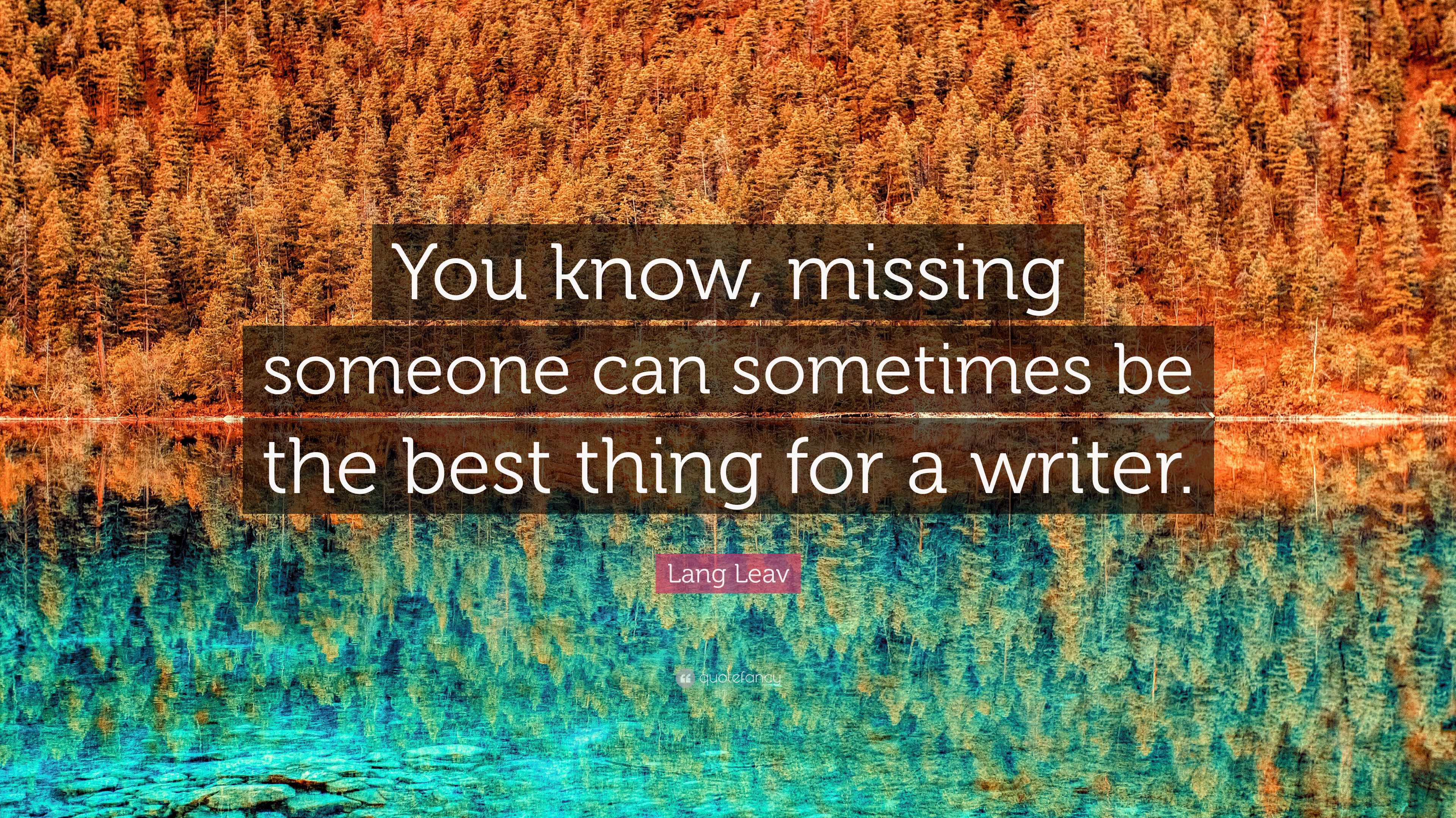 Lang Leav Quote: “You know, missing someone can sometimes be the best ...