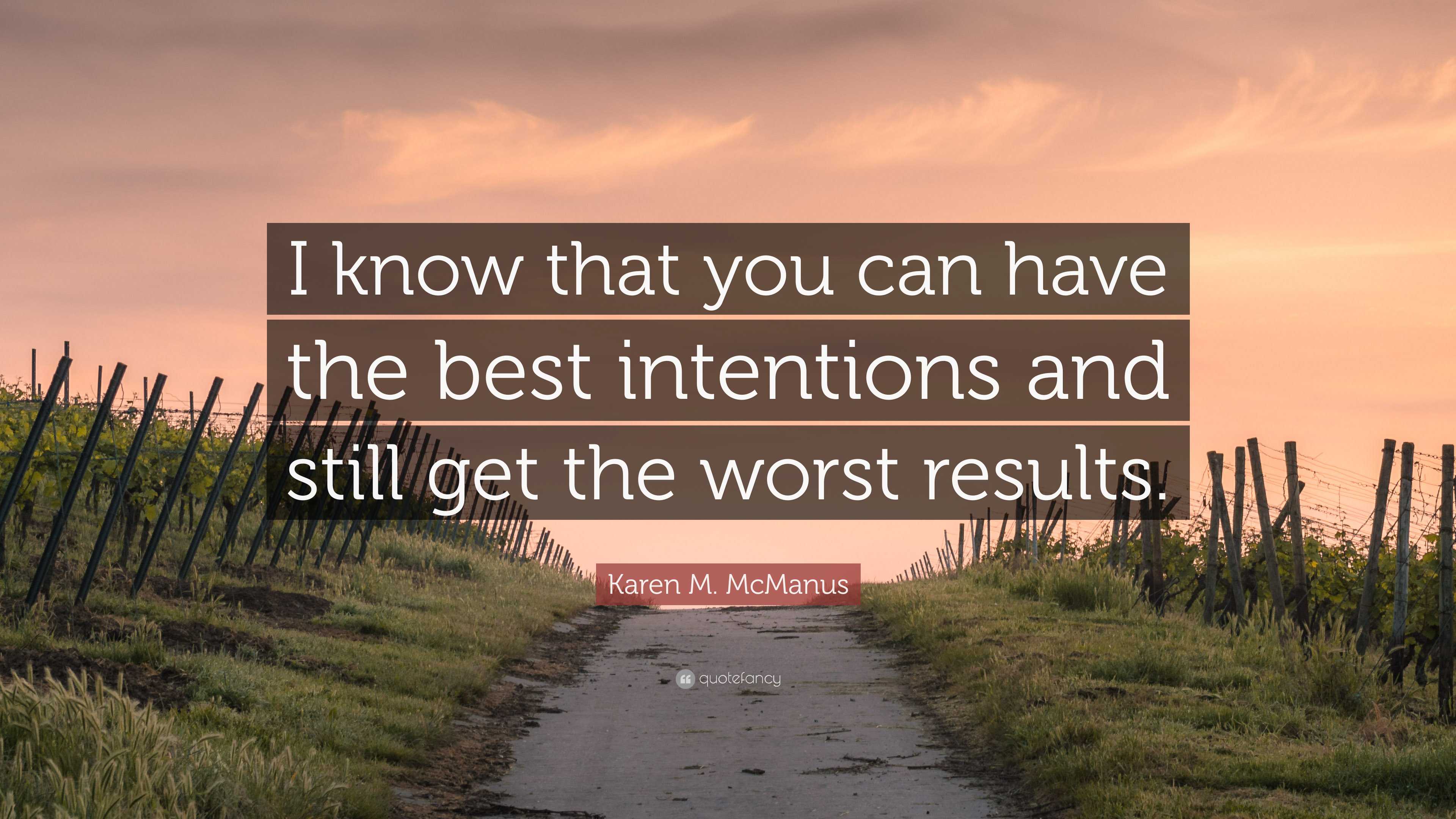Karen M. McManus Quote: “I know that you can have the best intentions ...