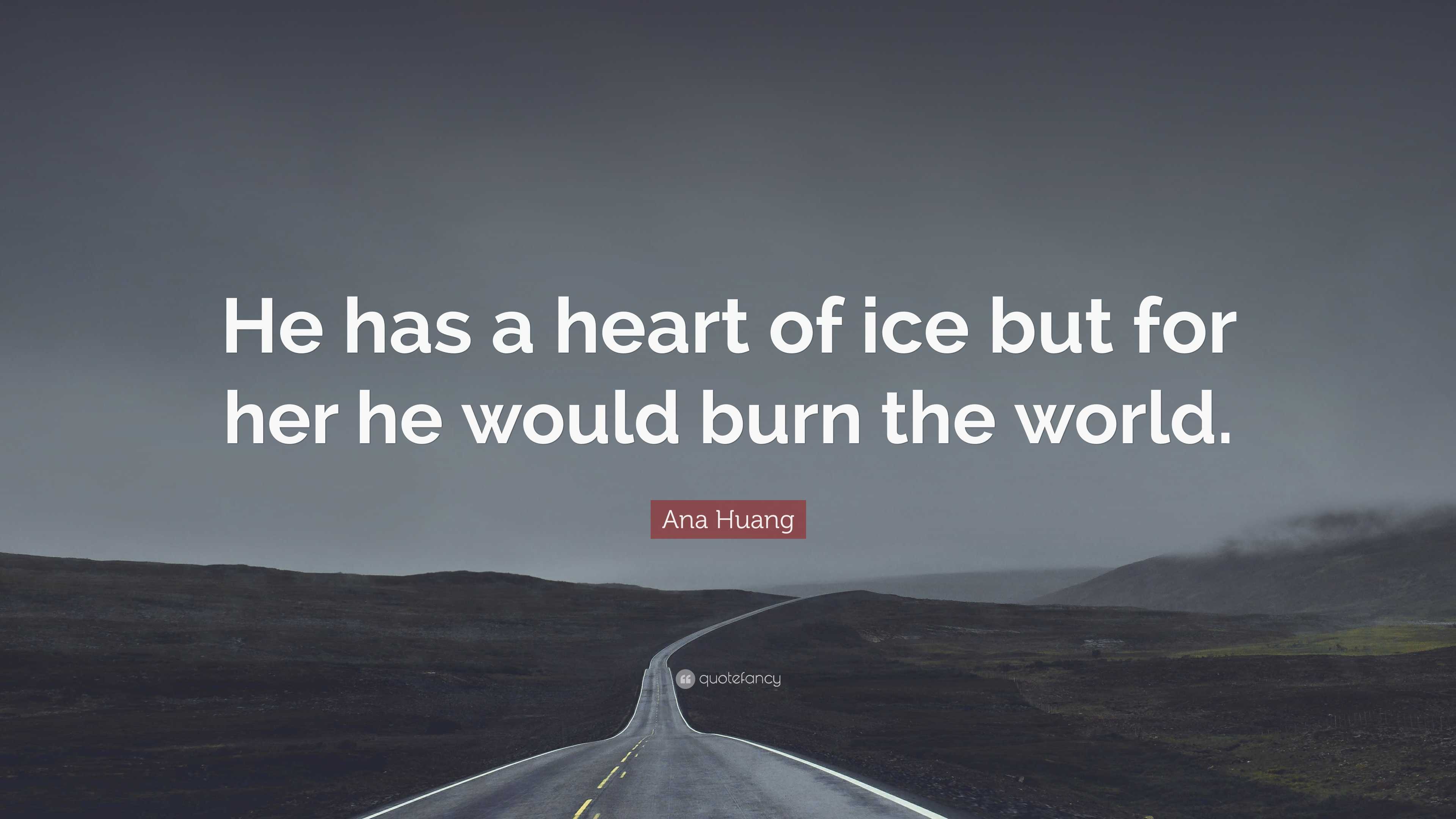 Ana Huang Quote: “He has a heart of ice but for her he would burn the ...