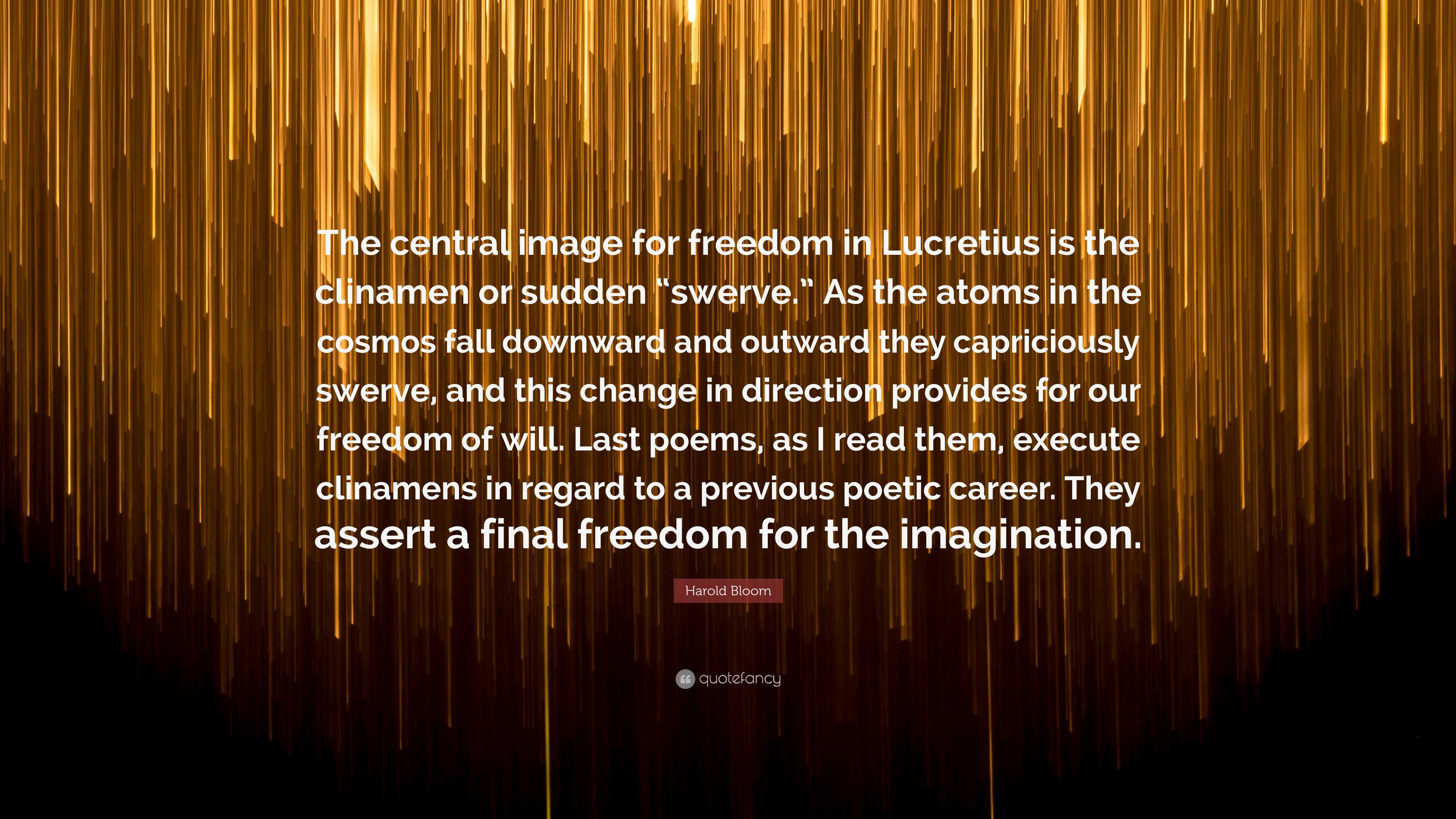 Harold Bloom Quote: “The central image for freedom in Lucretius is the ...