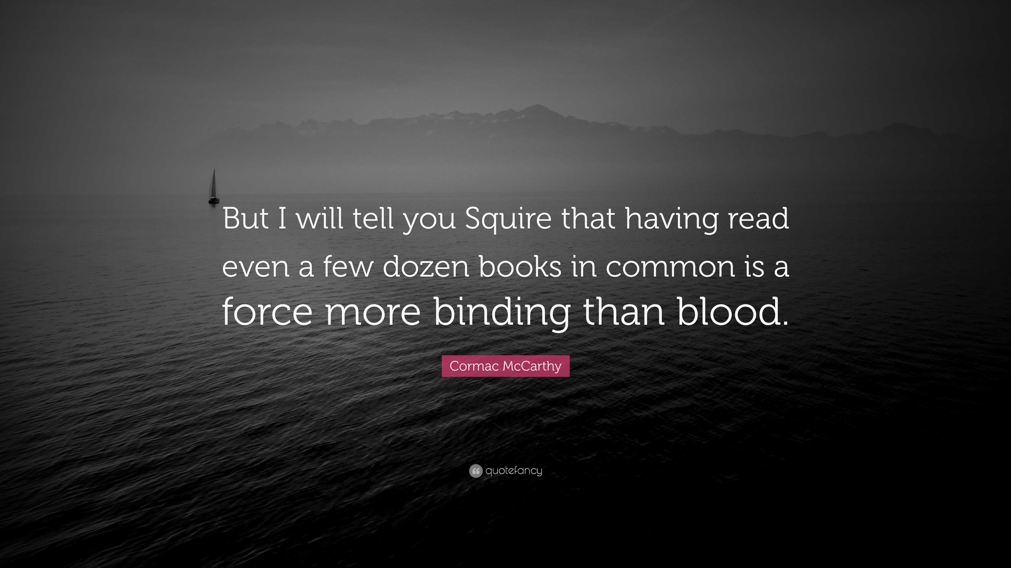 Cormac McCarthy Quote: “But I will tell you Squire that having read ...