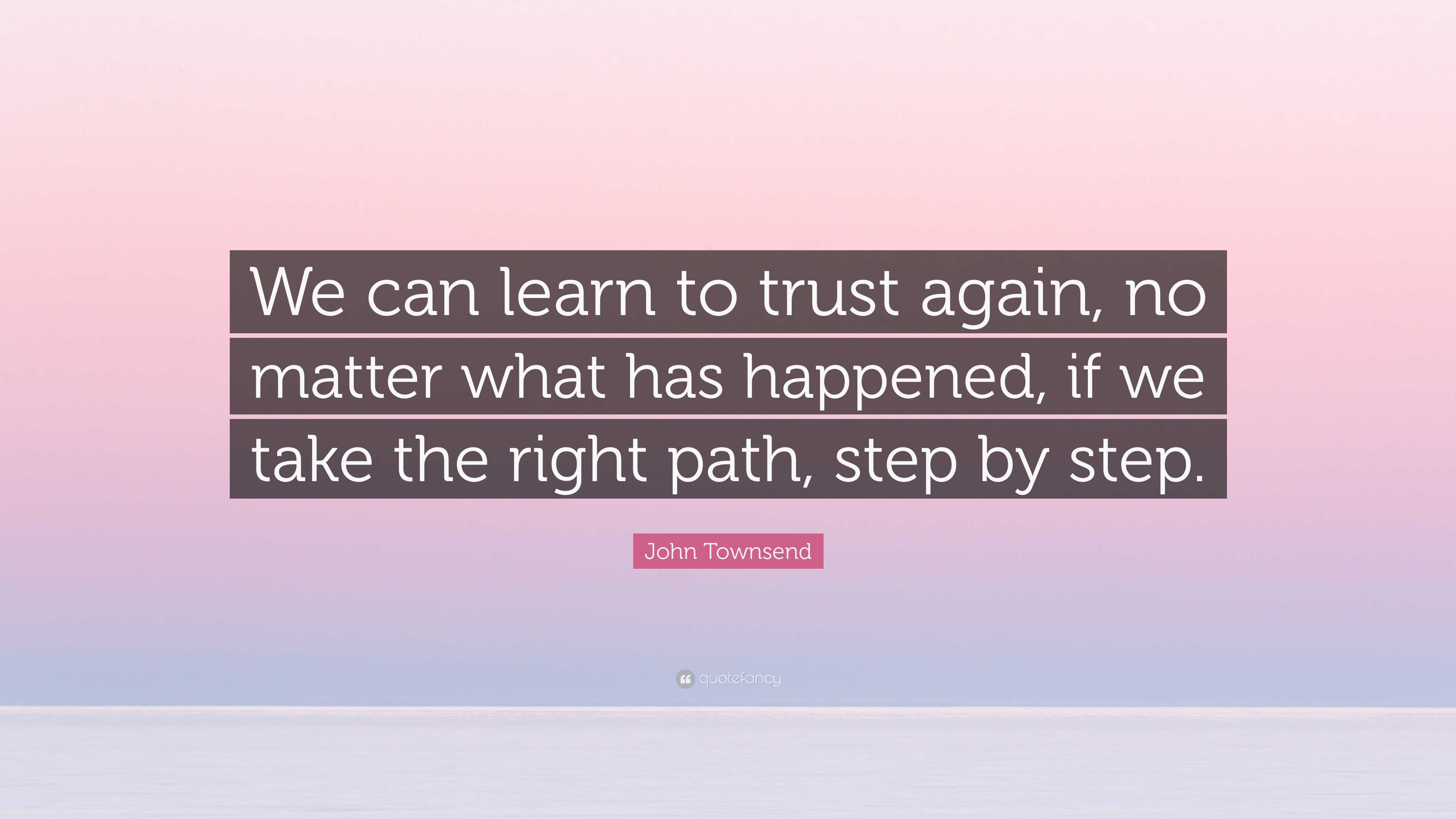 John Townsend Quote: “We can learn to trust again, no matter what has ...