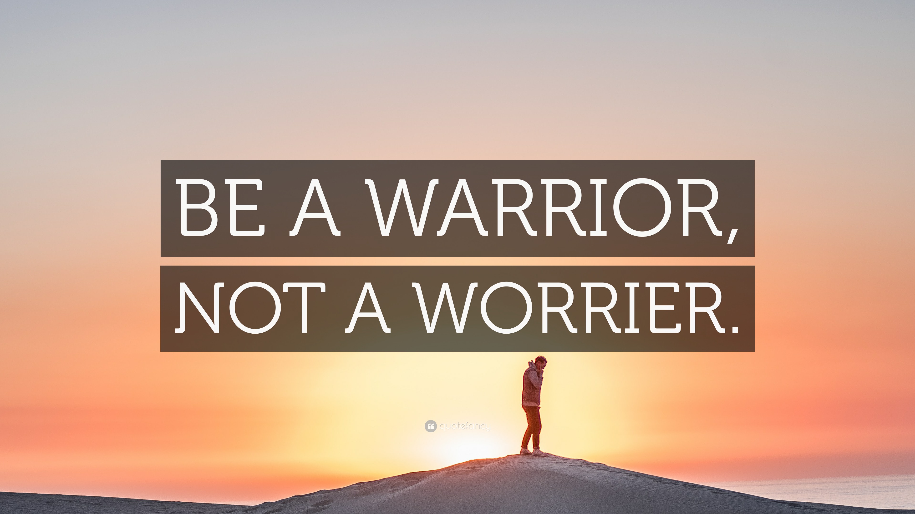 “BE A WARRIOR, NOT A WORRIER.” Wallpaper by QuoteFancy
