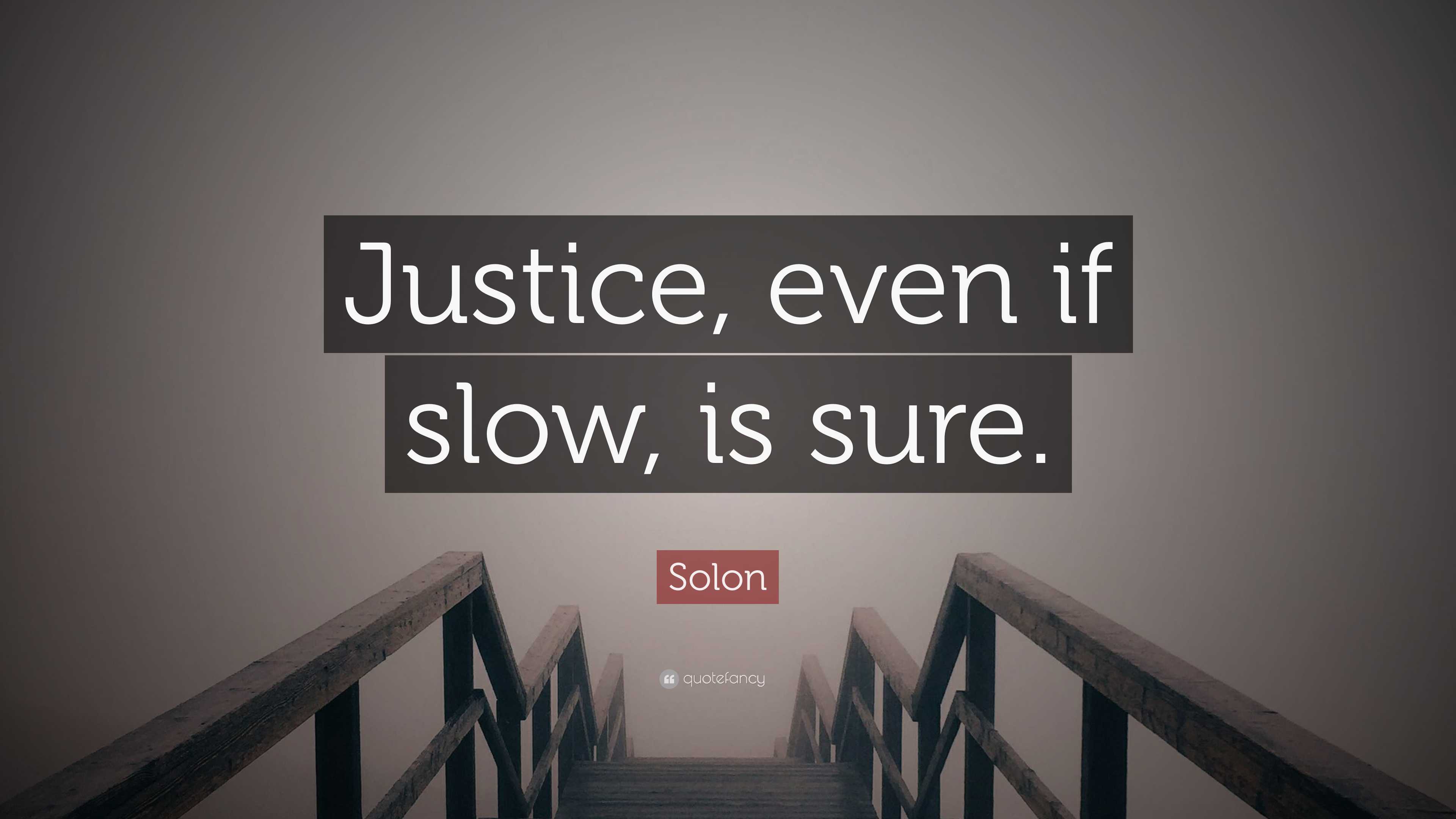 Solon Quote: “Justice, even if slow, is sure.”