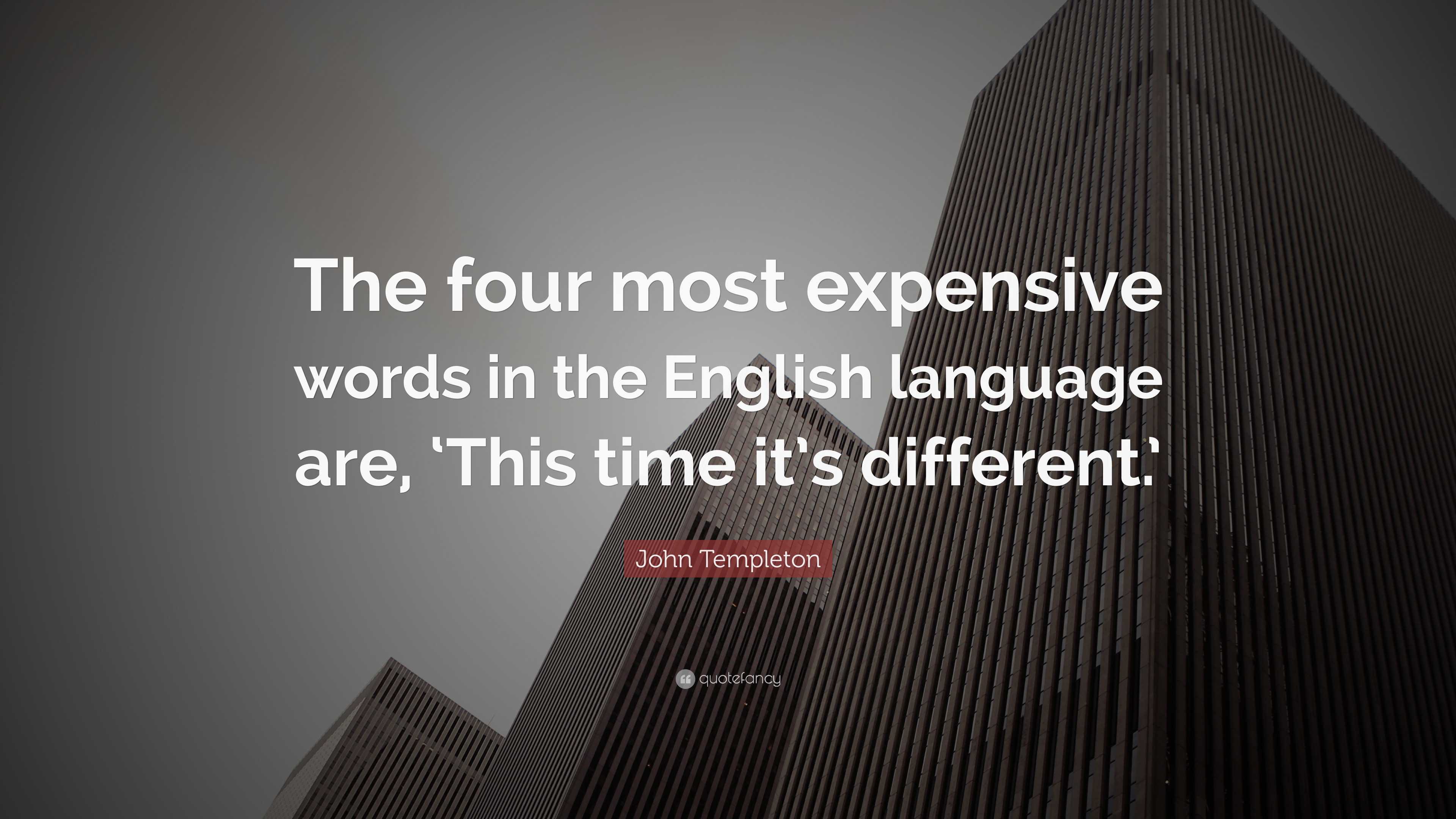 John Templeton Quote: “The four most expensive words in the English ...
