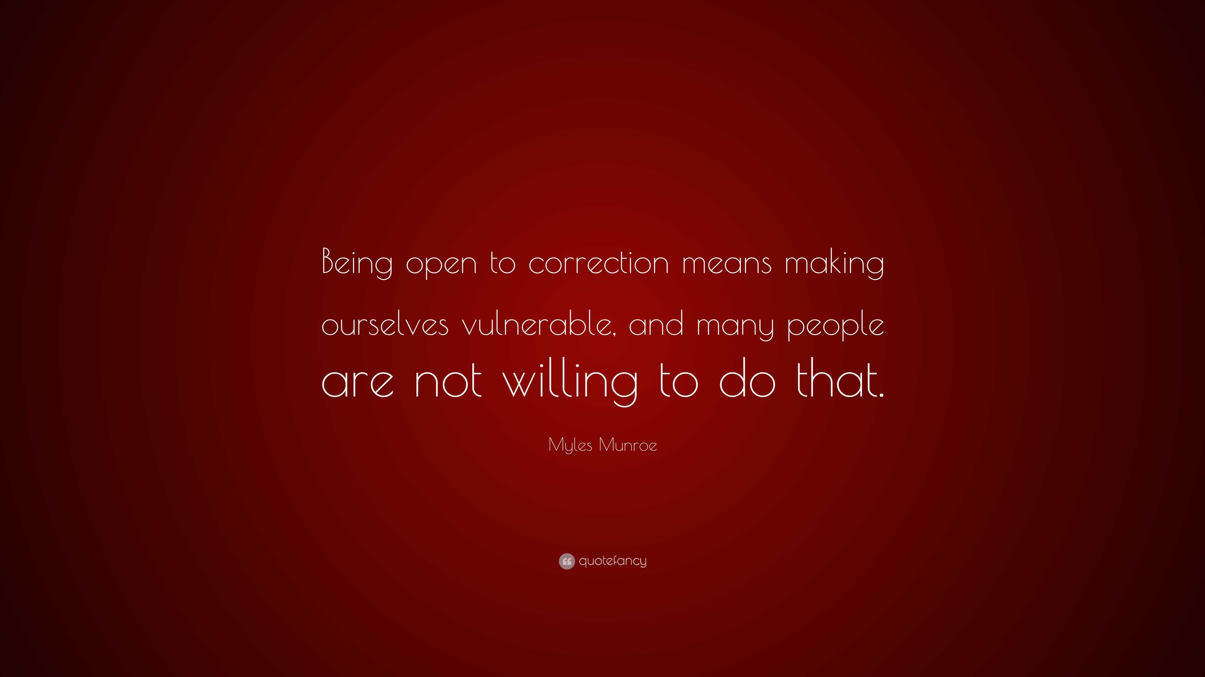 Myles Munroe Quote: “Being open to correction means making ourselves ...