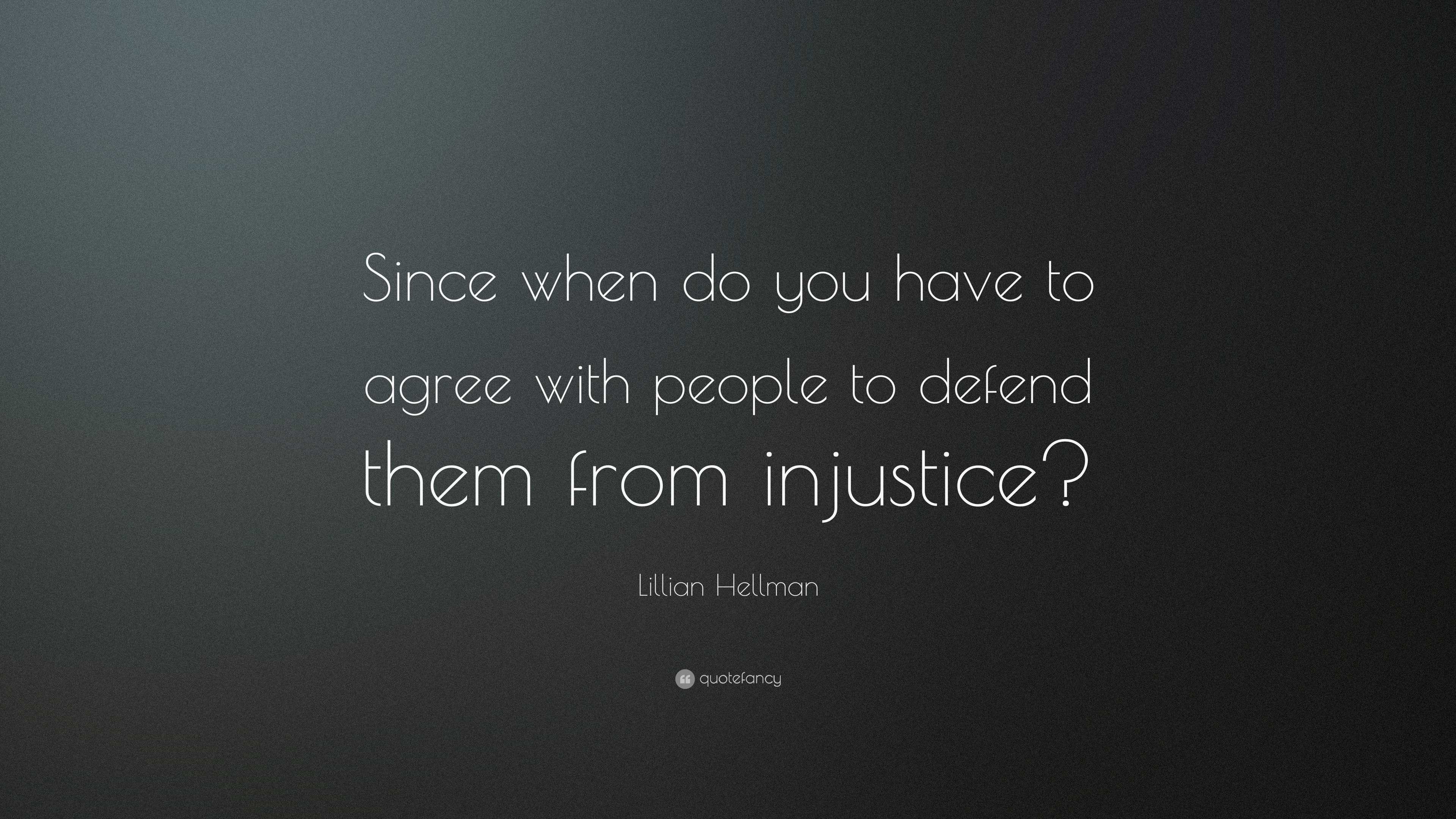 Lillian Hellman Quote: “Since when do you have to agree with people to ...