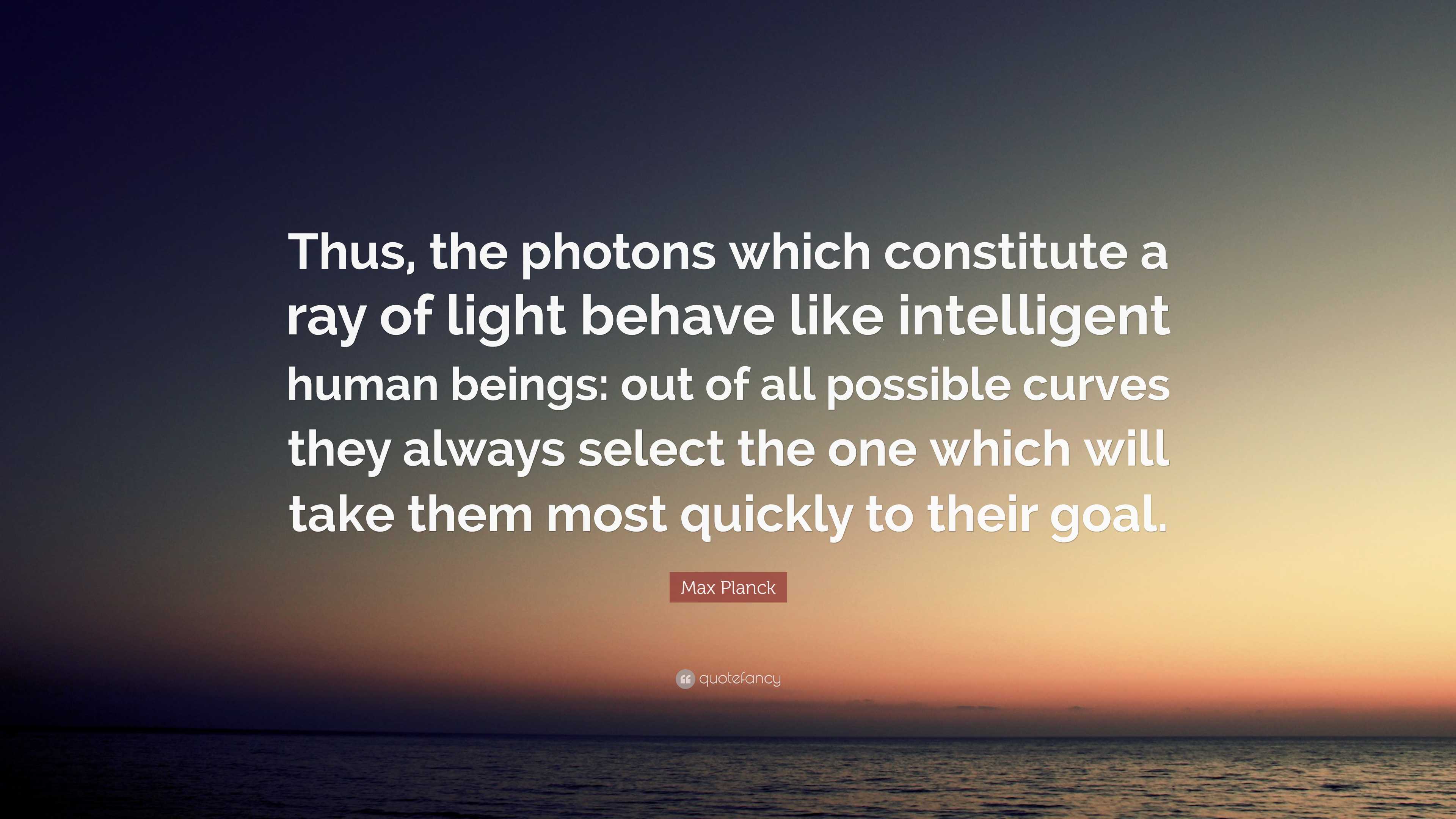 Max Planck Quote: “Thus, the photons which constitute a ray of light ...