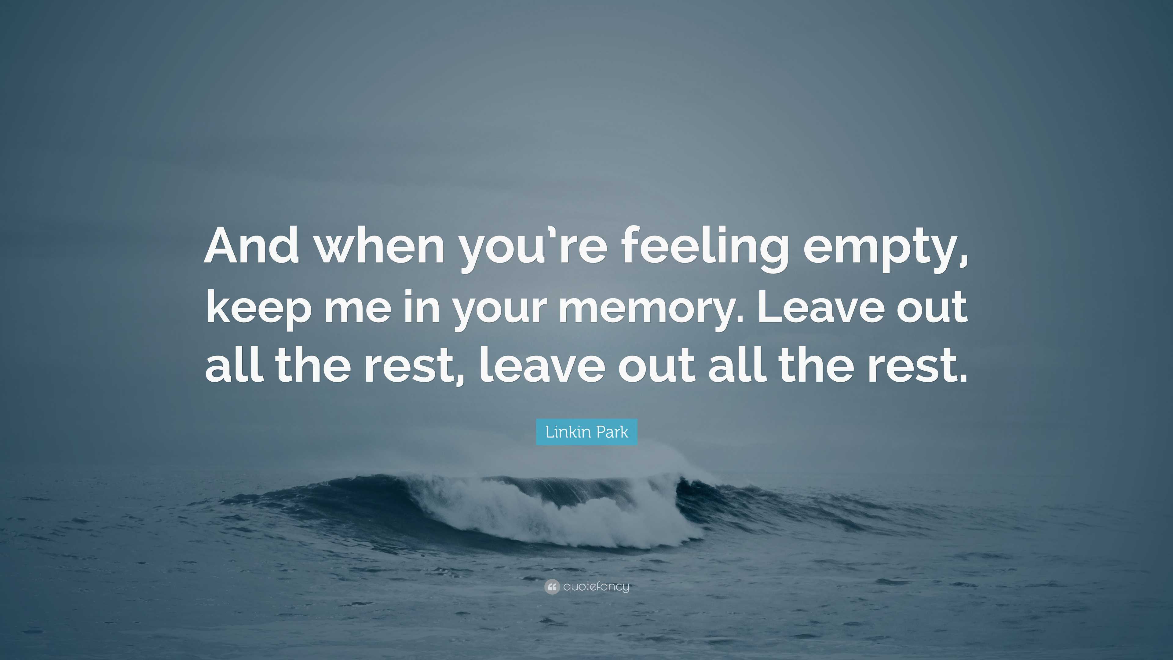 Linkin Park Quote: “And when you’re feeling empty, keep me in your ...