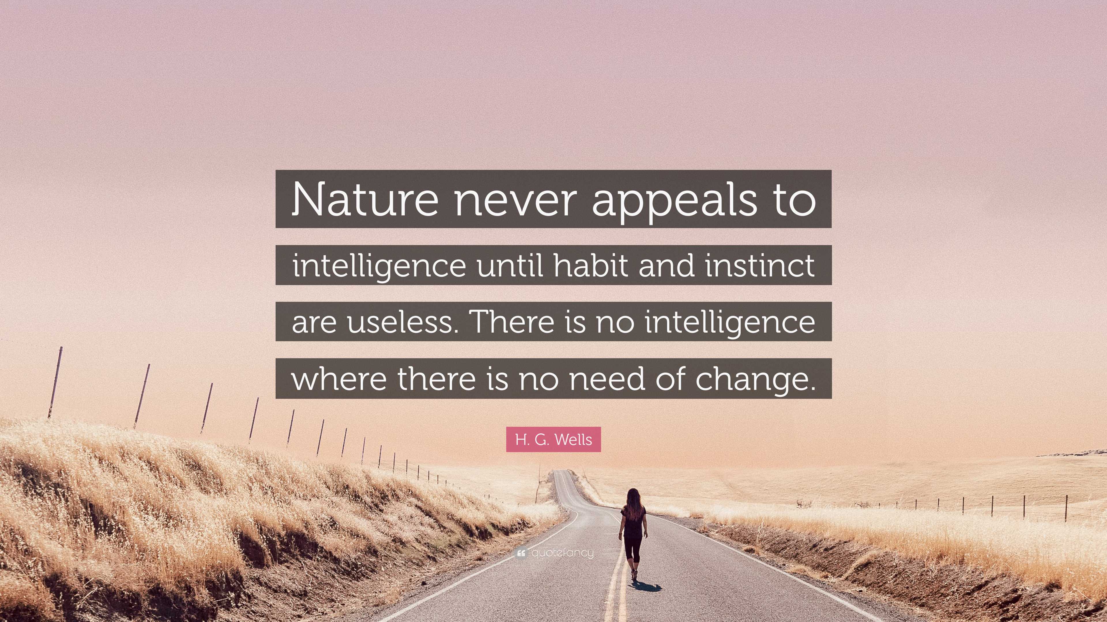 H. G. Wells Quote: “Nature never appeals to intelligence until habit ...